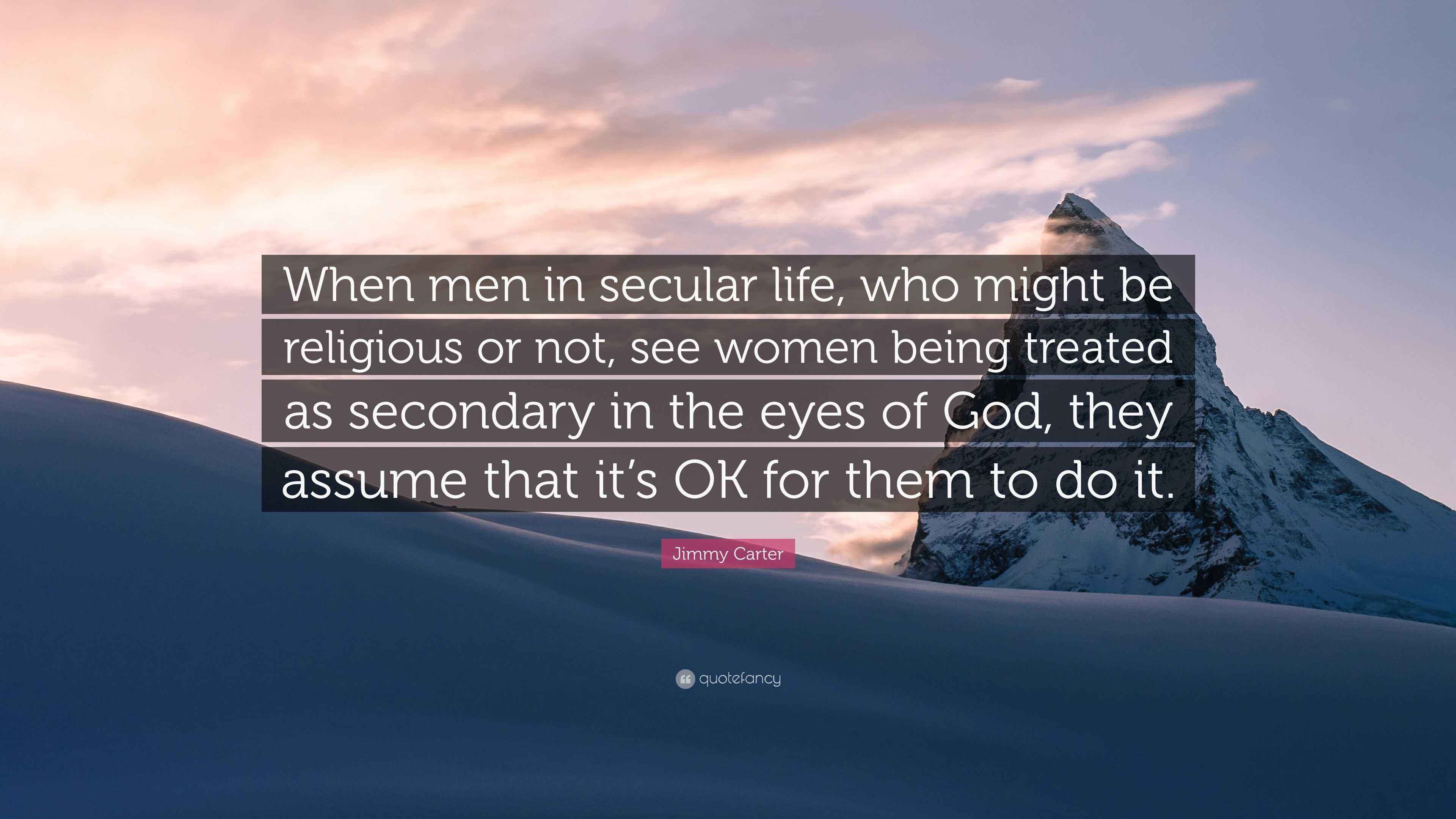 Jimmy Carter Quote: “When men in secular life, who might be religious ...