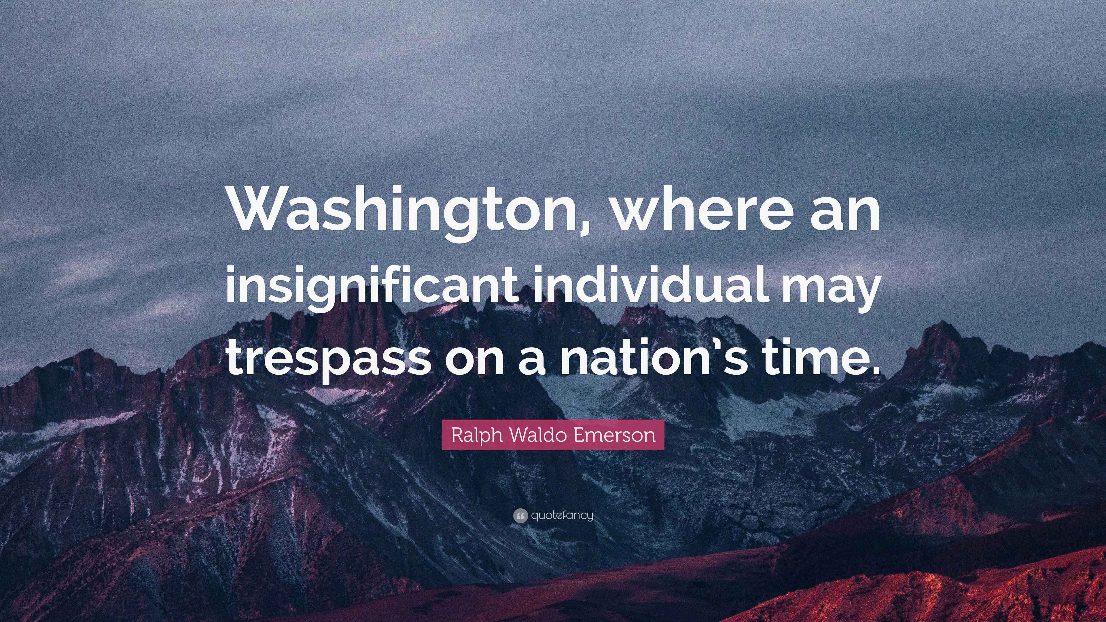 Ralph Waldo Emerson Quote: “Washington, where an insignificant ...