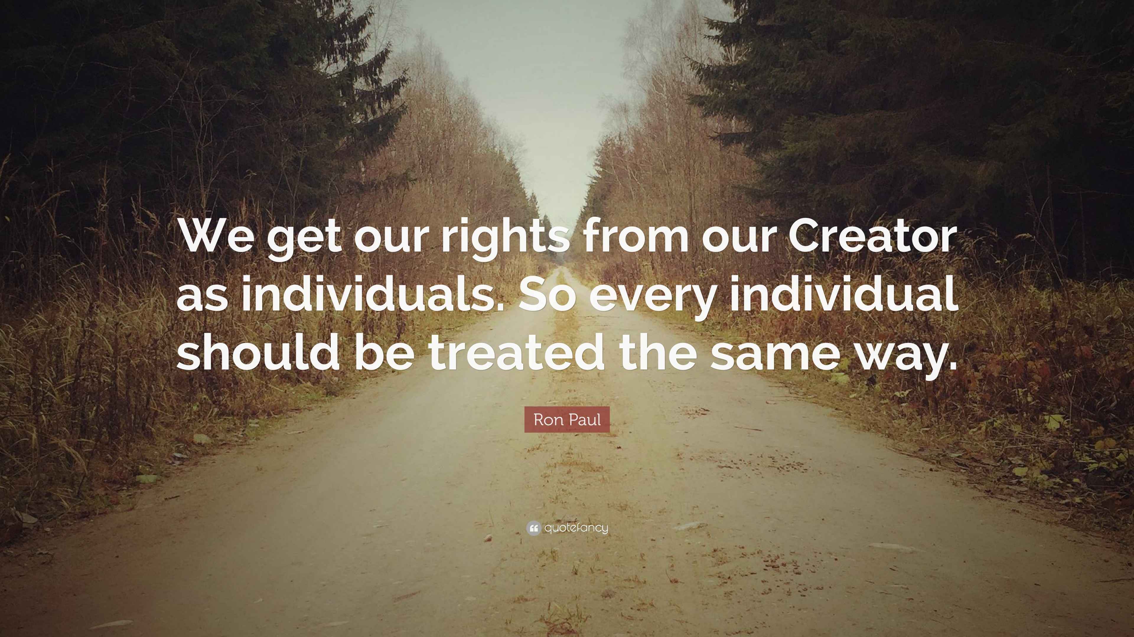 Ron Paul Quote: “We get our rights from our Creator as individuals. So ...