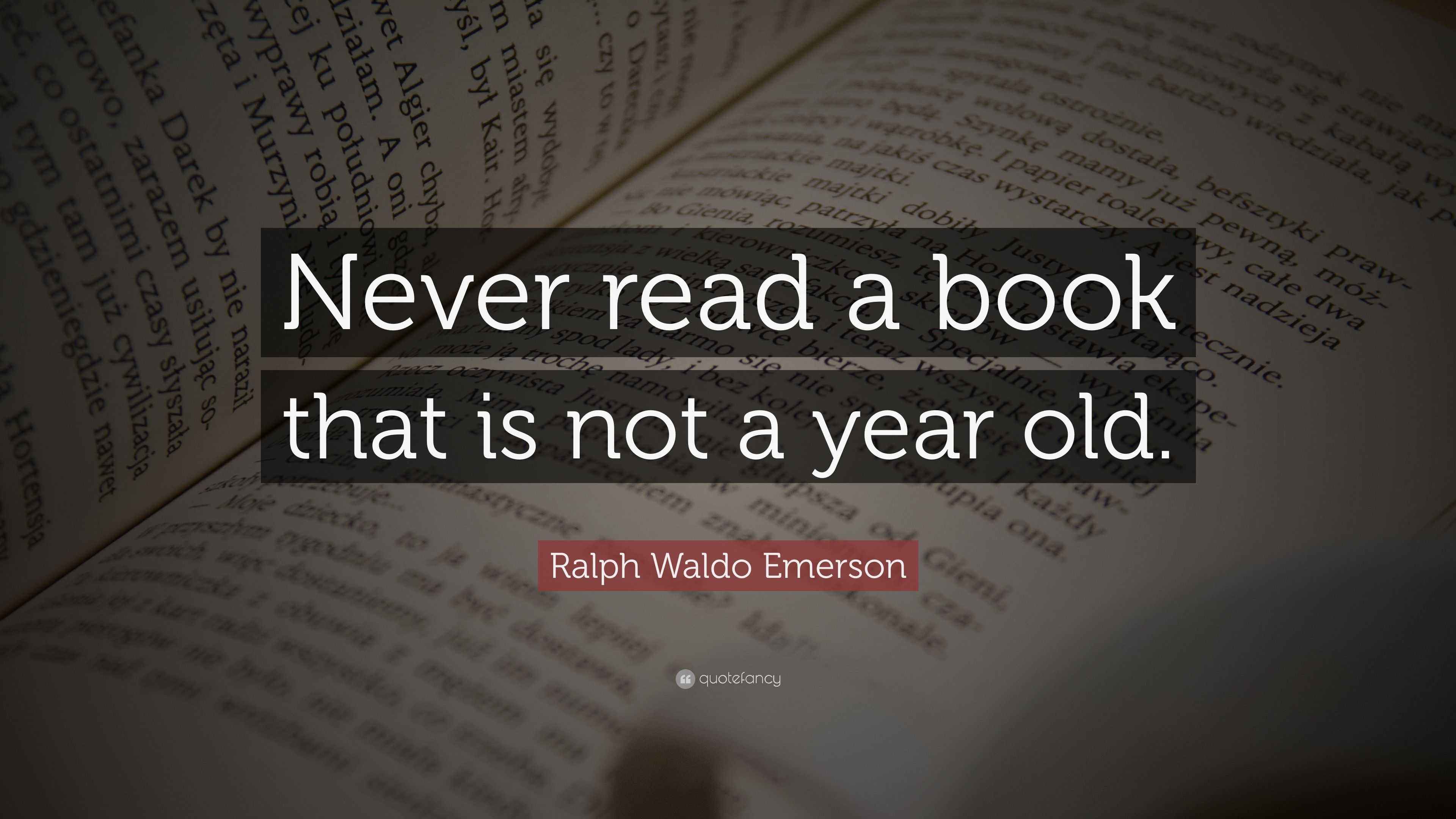 Ralph Waldo Emerson Quote: “Never read a book that is not a year old.”