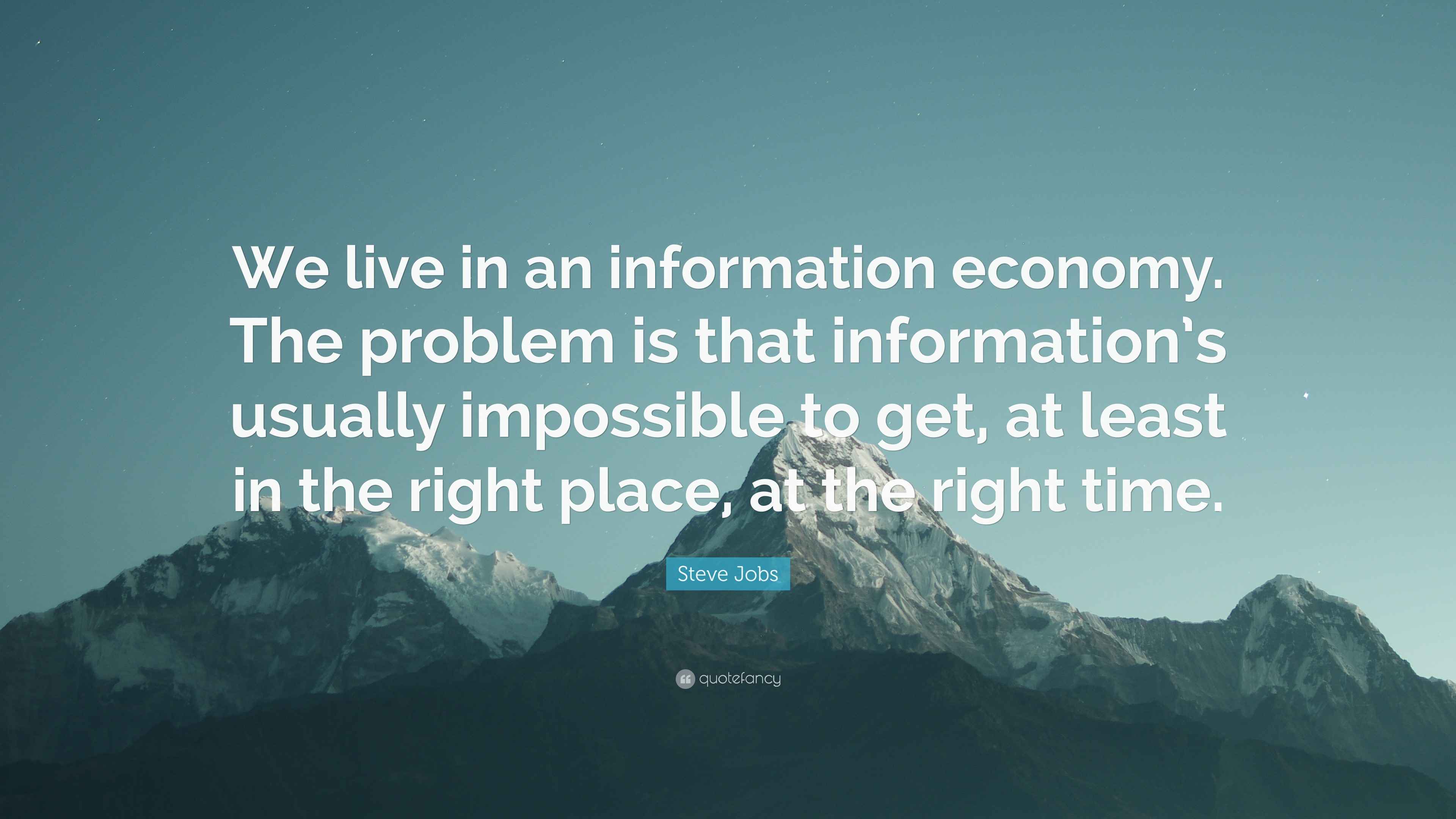 Steve Jobs Quote: “We live in an information economy. The problem is ...