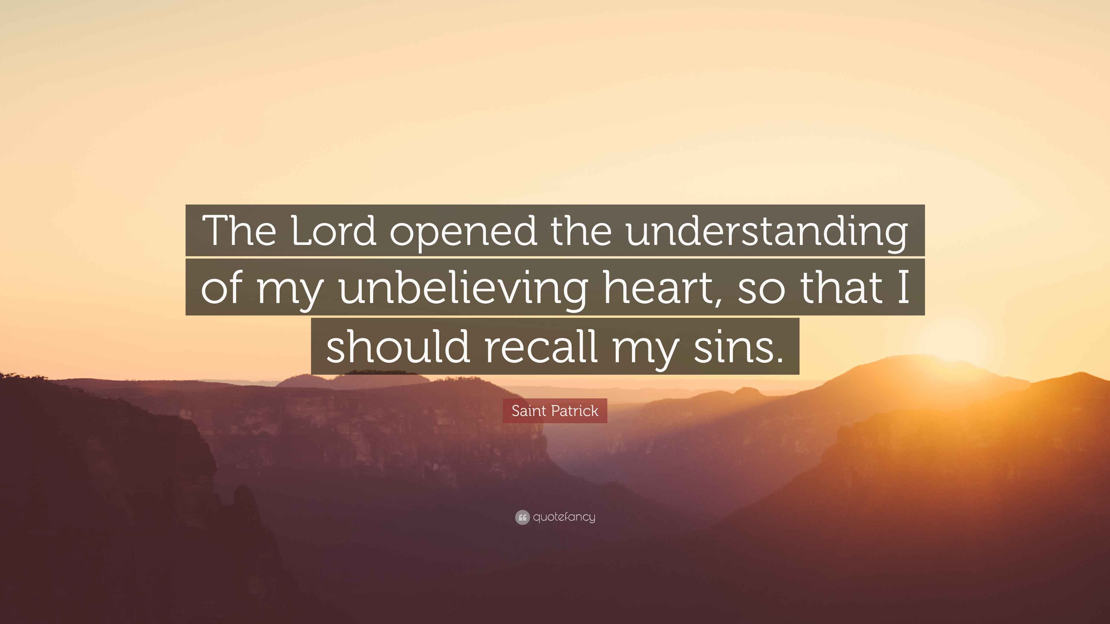 Saint Patrick Quote: “The Lord opened the understanding of my ...