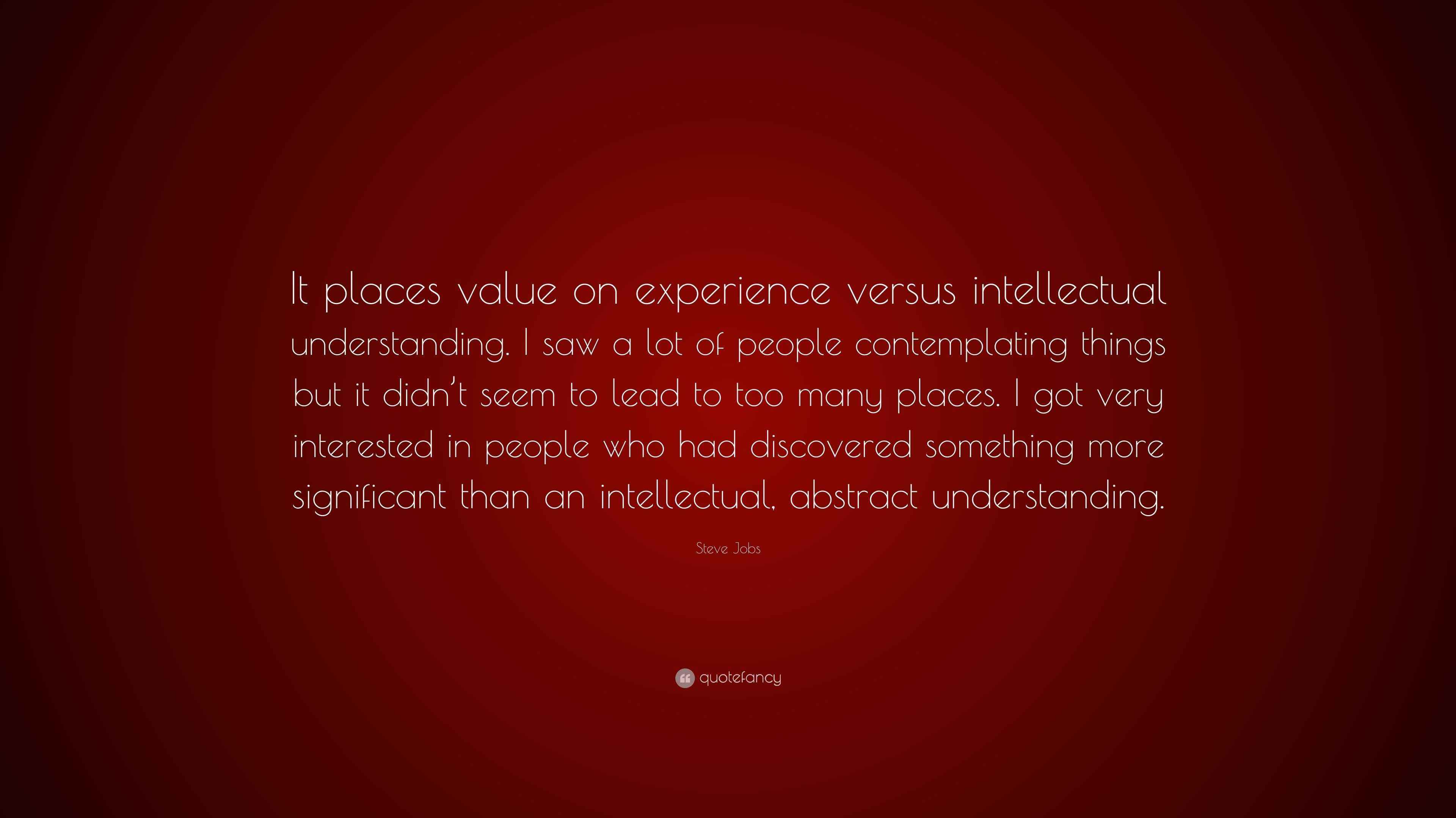 Steve Jobs Quote: “It places value on experience versus intellectual ...