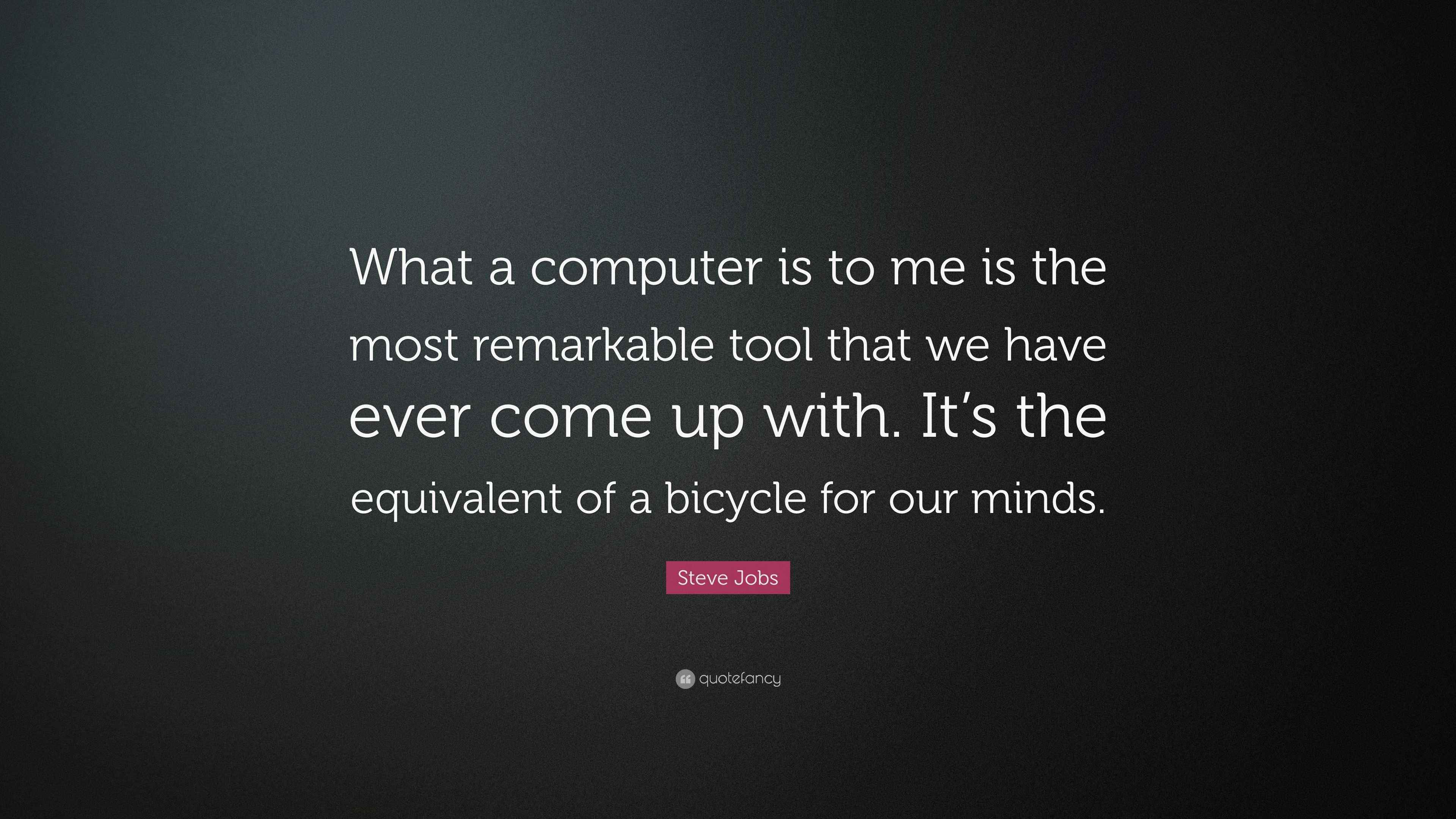 Steve Jobs Quote: “What a computer is to me is the most remarkable tool ...