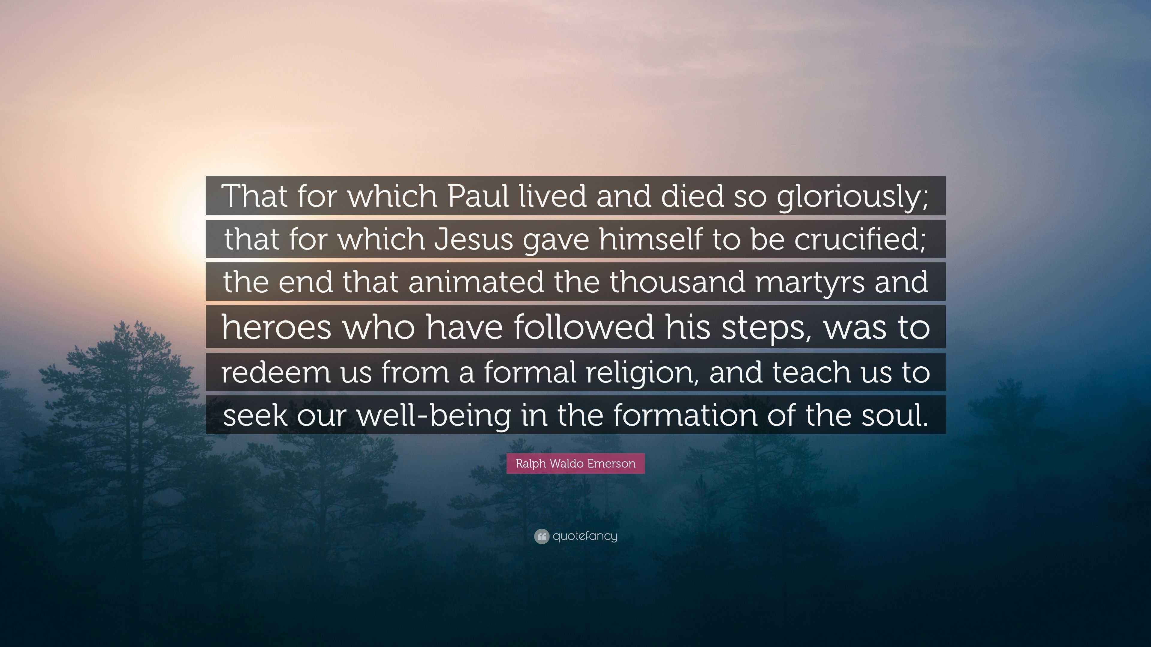 Ralph Waldo Emerson Quote: “That for which Paul lived and died so ...