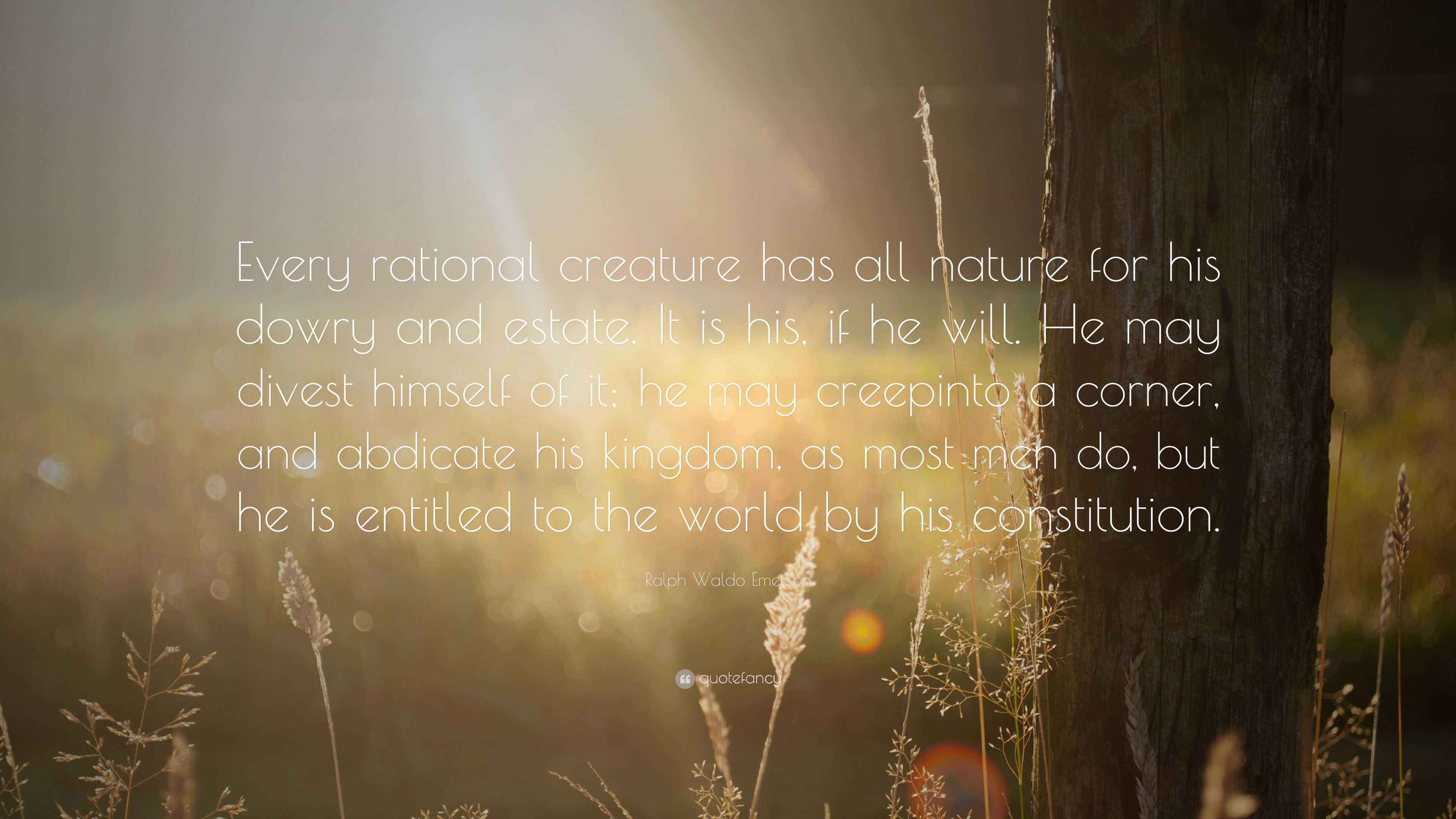 Ralph Waldo Emerson Quote: “Every rational creature has all nature for ...