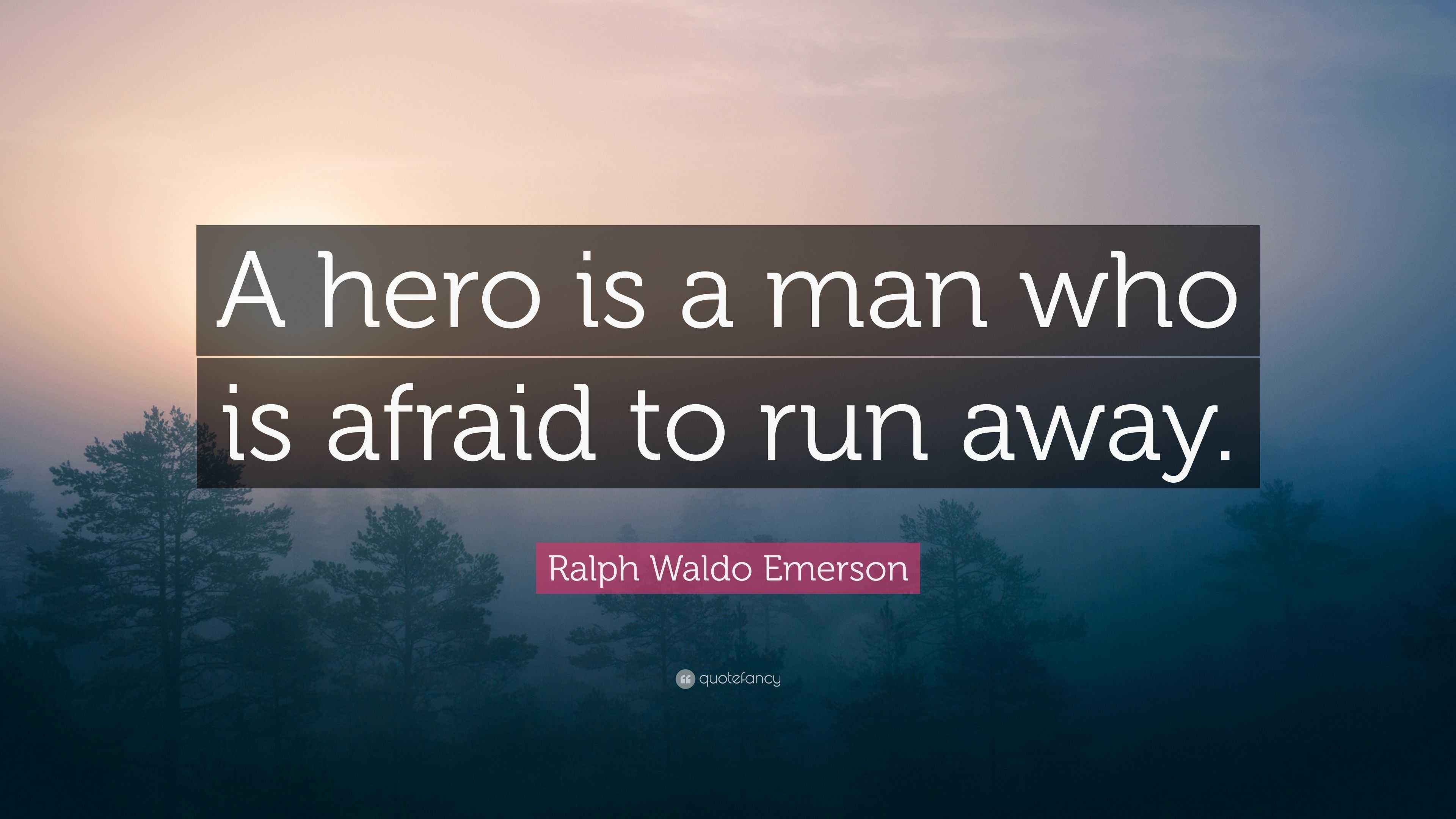 Ralph Waldo Emerson Quote: “A hero is a man who is afraid to run away.”
