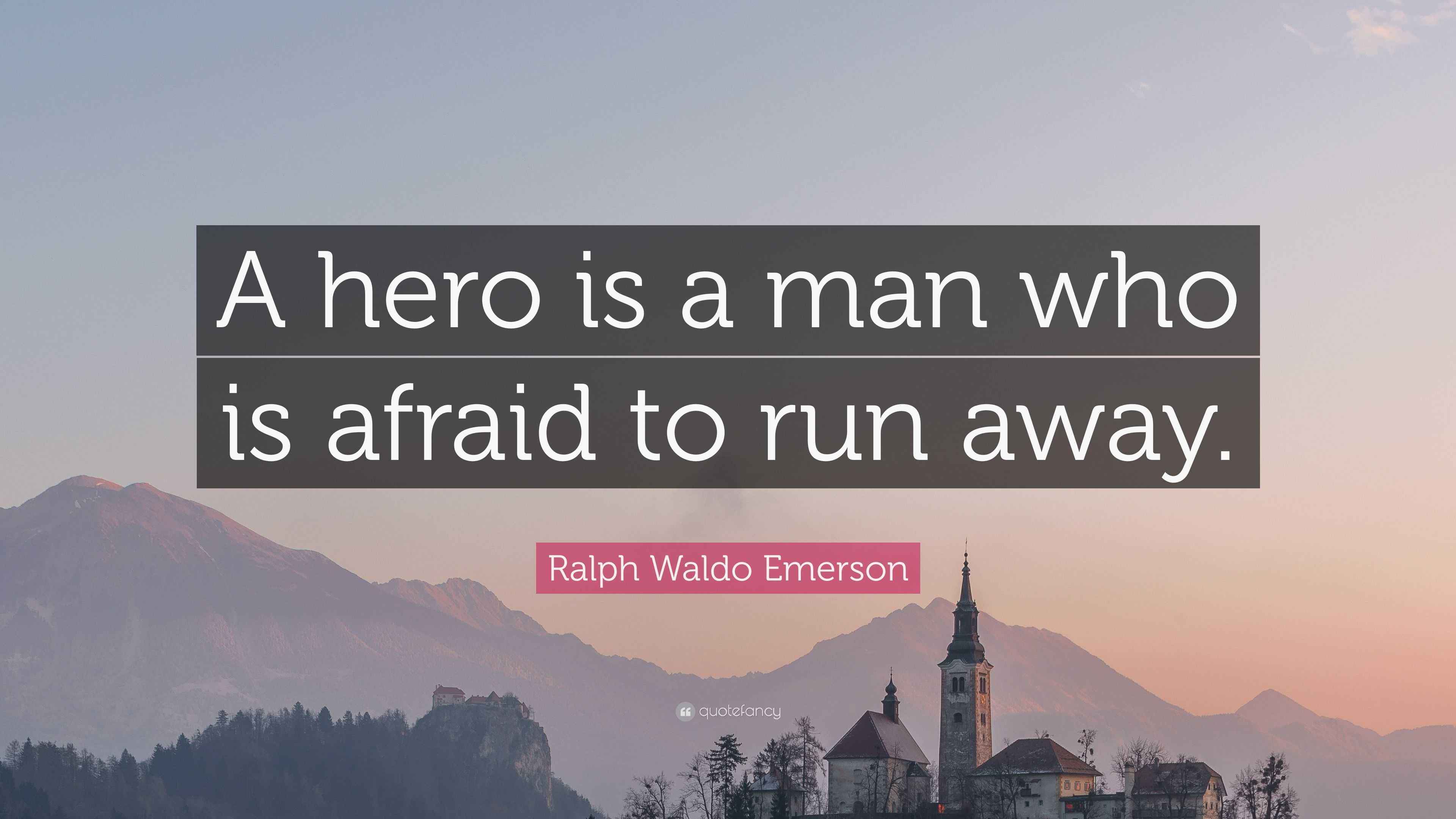 Ralph Waldo Emerson Quote: “A hero is a man who is afraid to run away.”