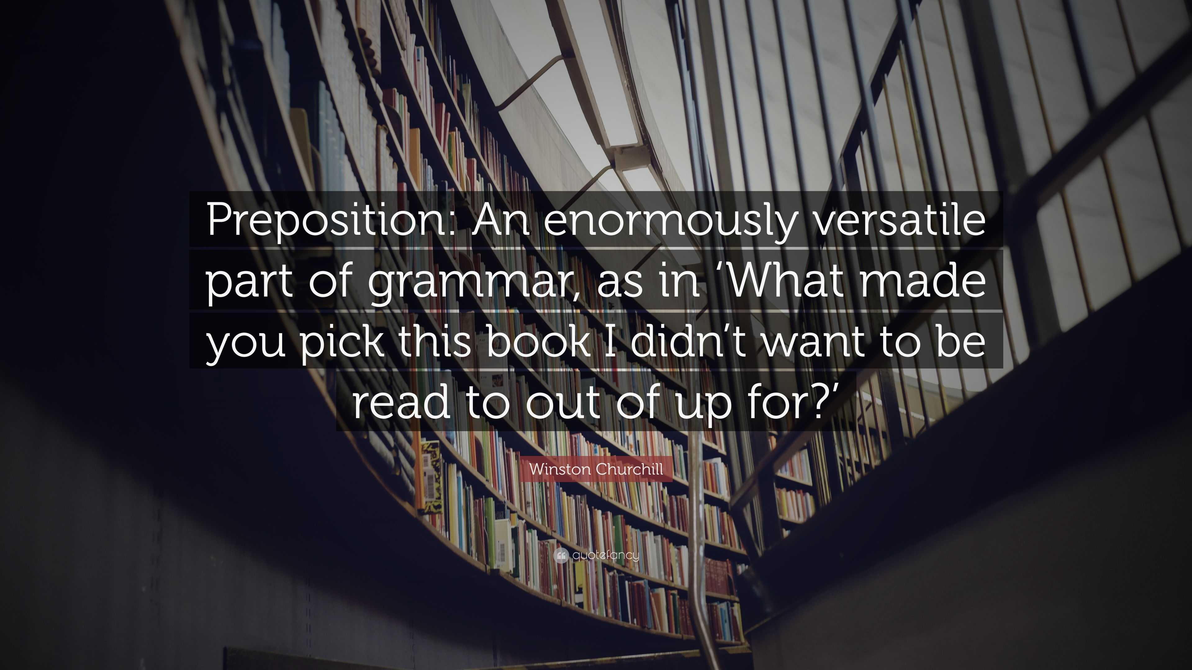 Winston Churchill Quote: “Preposition: An enormously versatile part of ...