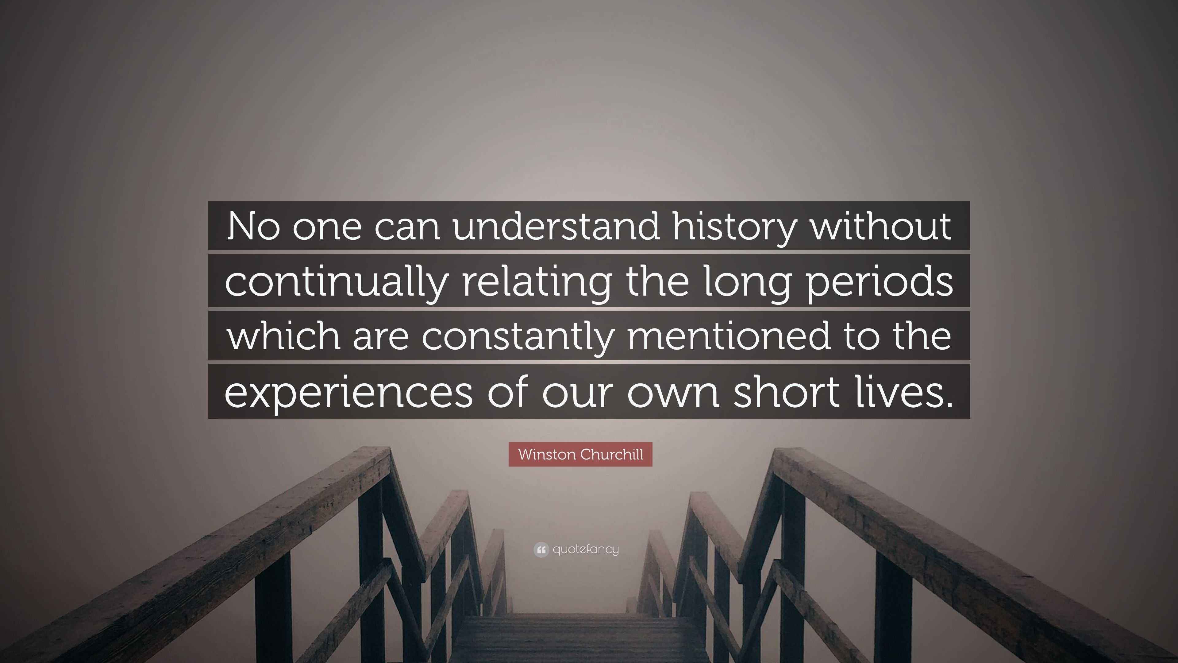 Winston Churchill Quote: “No one can understand history without ...