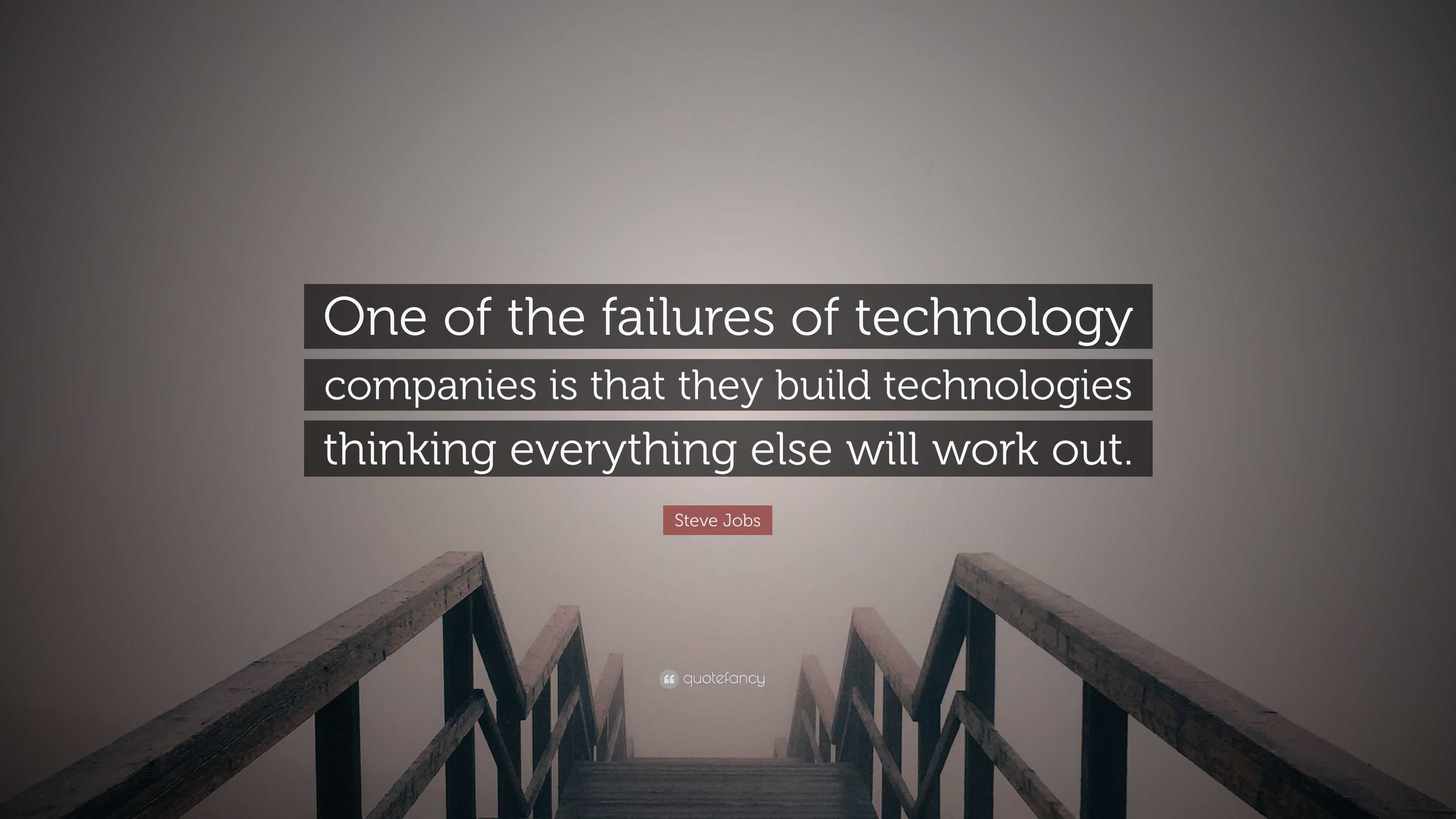 Steve Jobs Quote: “One of the failures of technology companies is that ...