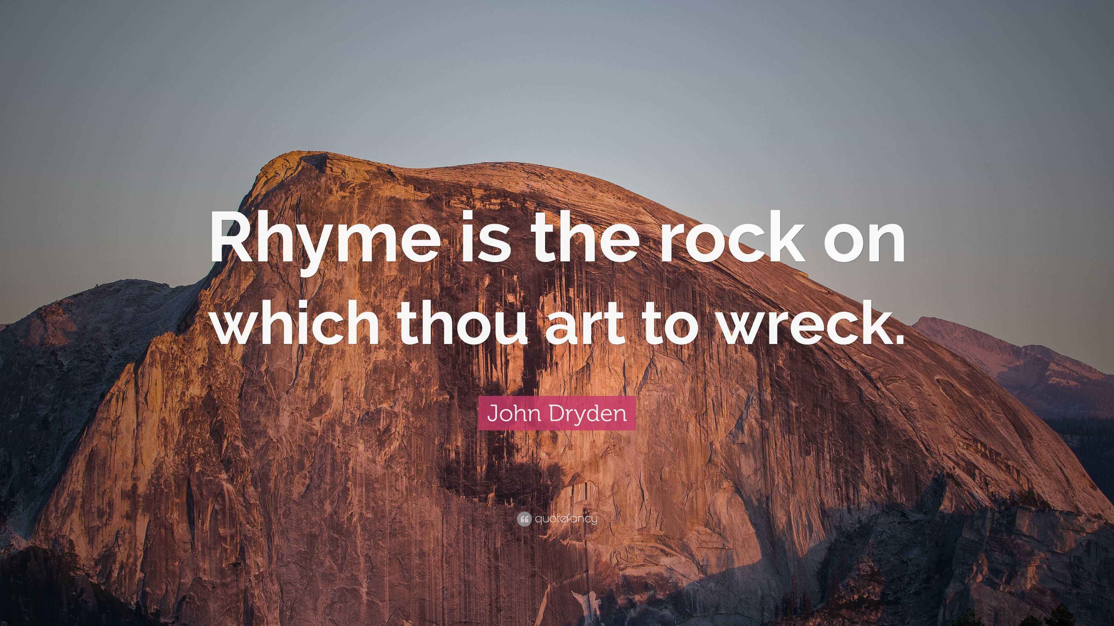 John Dryden Quote: “Rhyme is the rock on which thou art to wreck.”