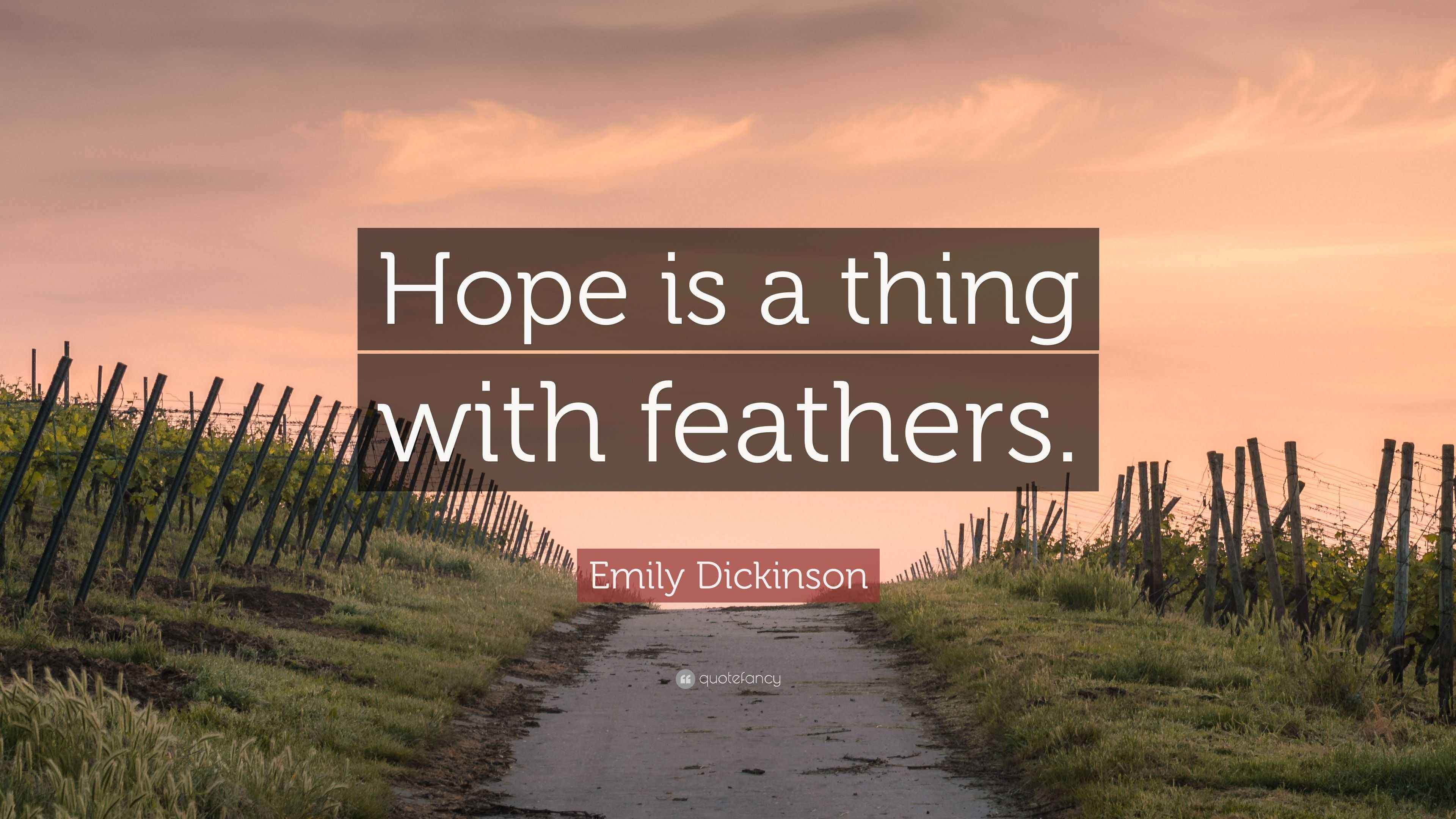 Emily Dickinson Quote: “Hope is a thing with feathers.”