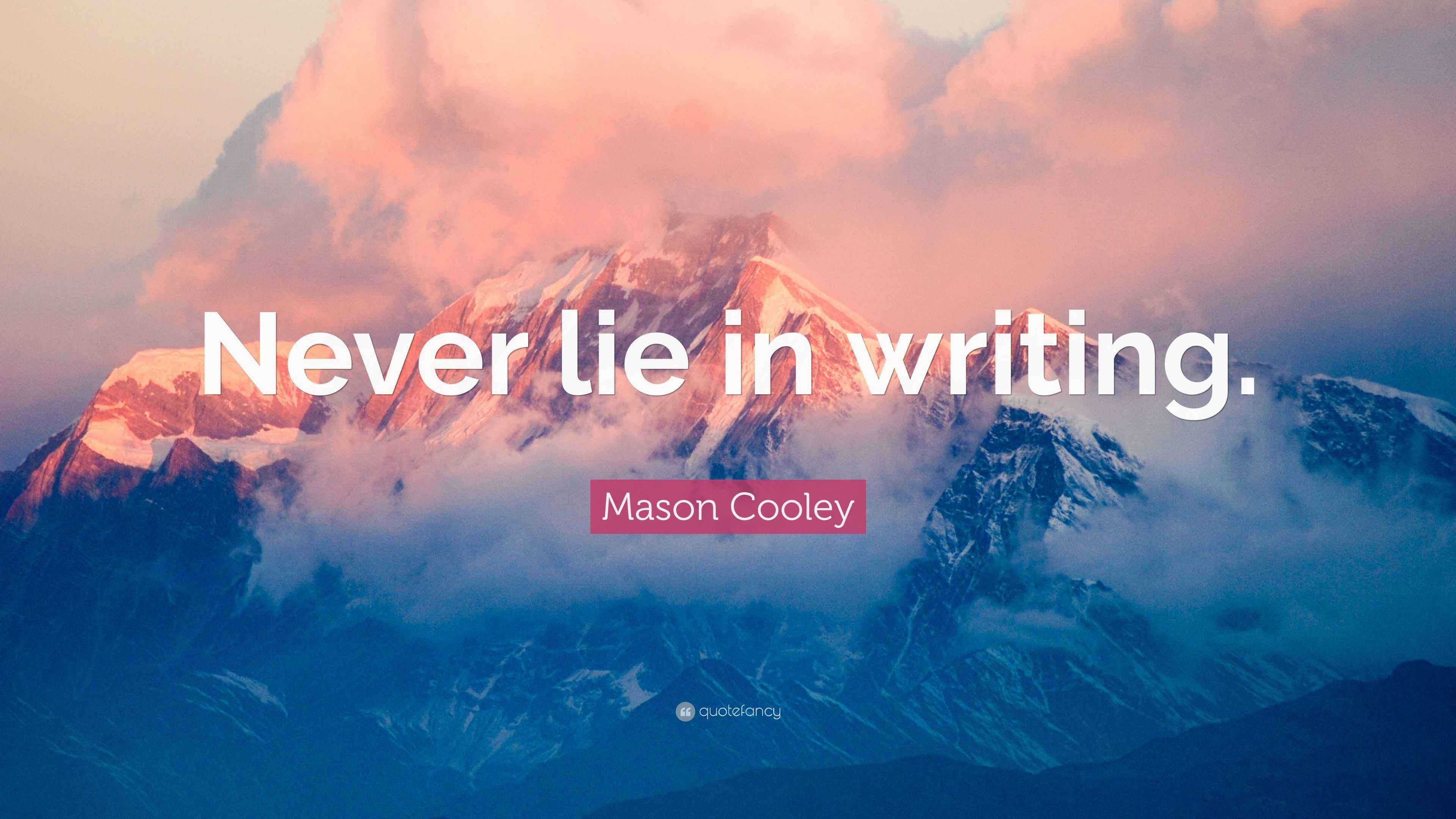 Mason Cooley Quote: “Never lie in writing.”