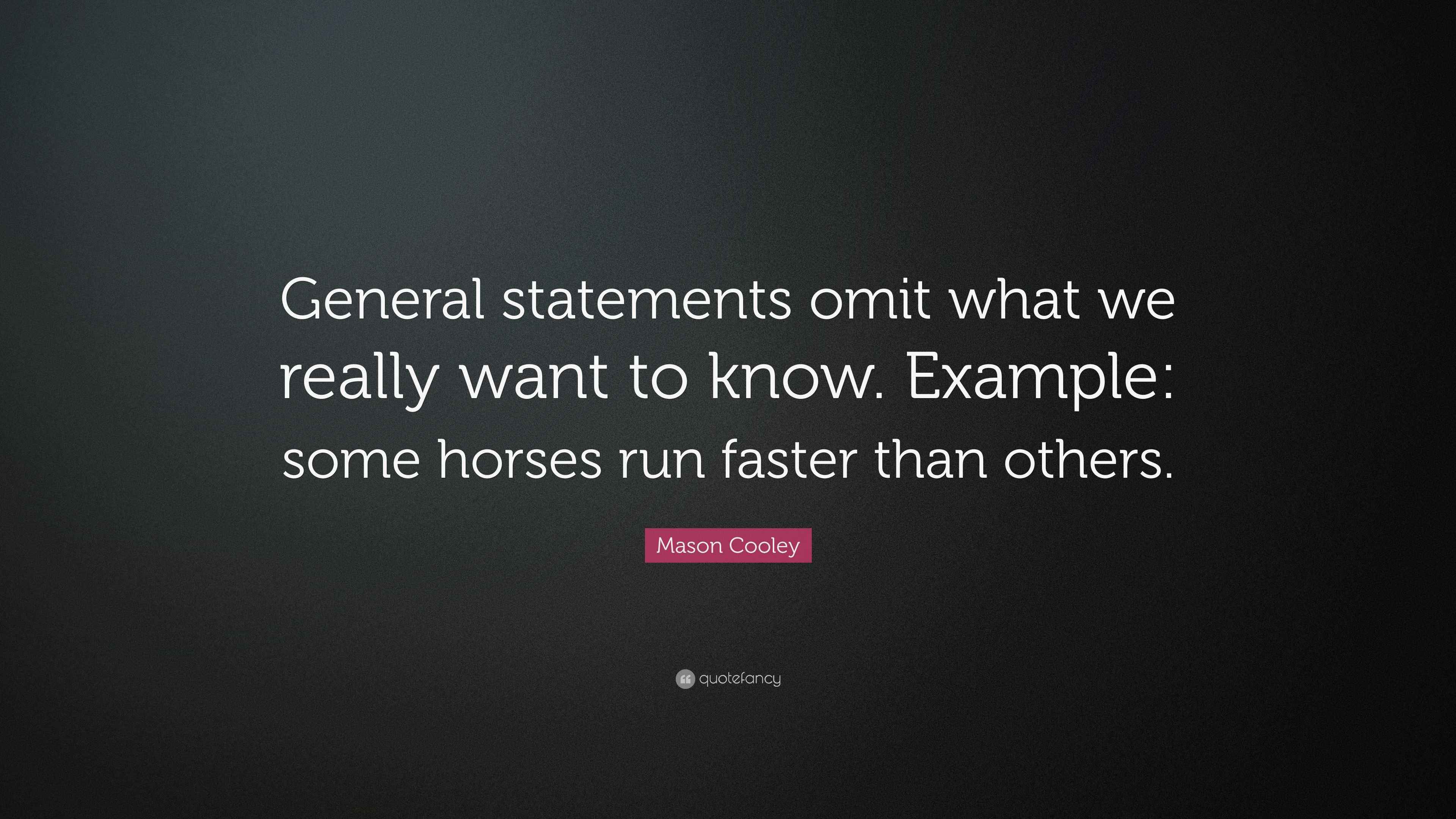 Mason Cooley Quote: “General statements omit what we really want to ...