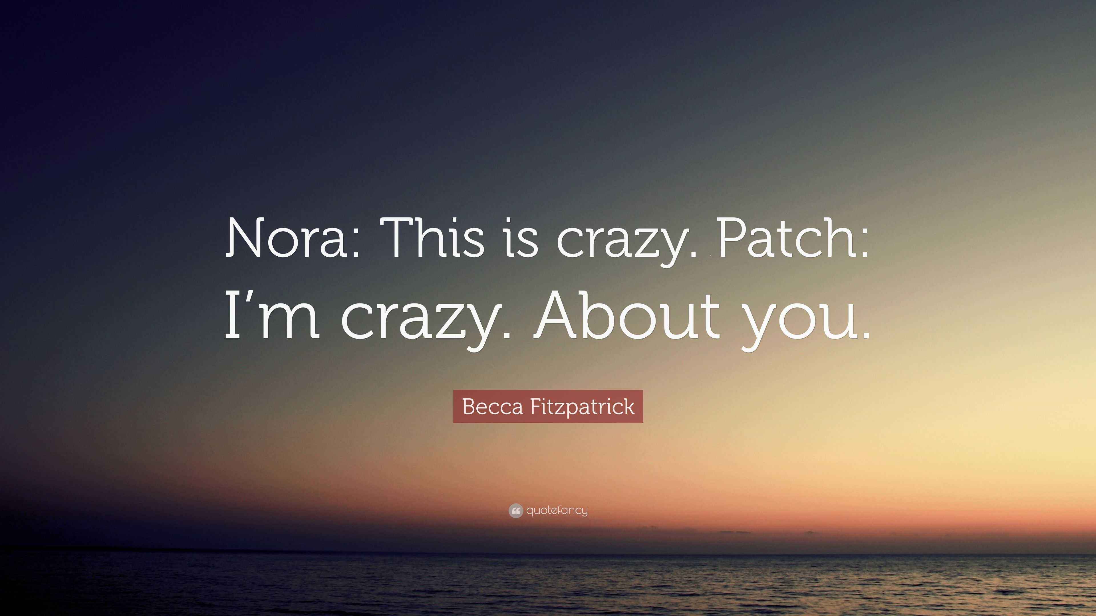 Becca Fitzpatrick Quote: “Nora: This is crazy. Patch: I’m crazy. About ...