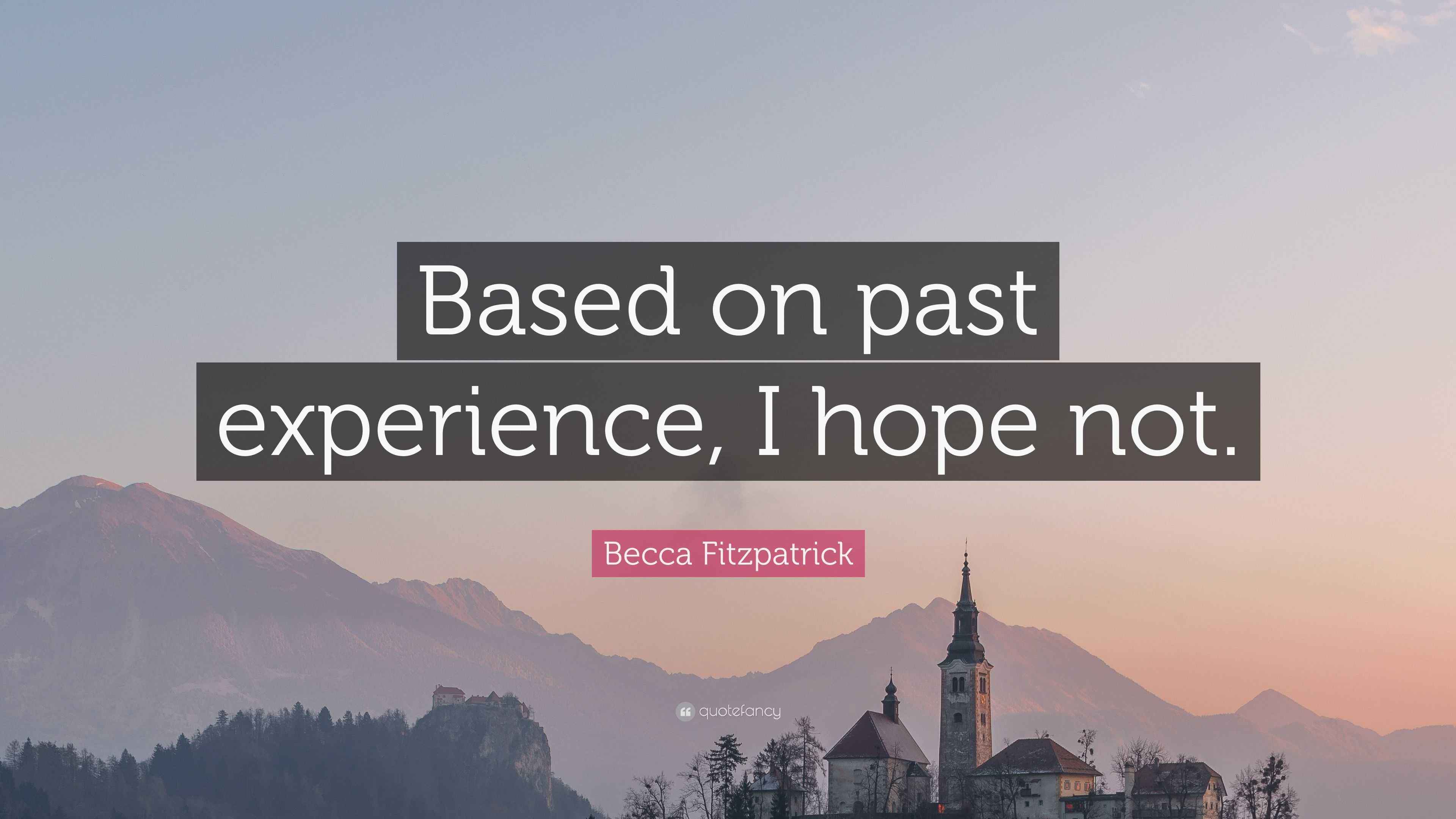 Becca Fitzpatrick Quote: “Based on past experience, I hope not.”