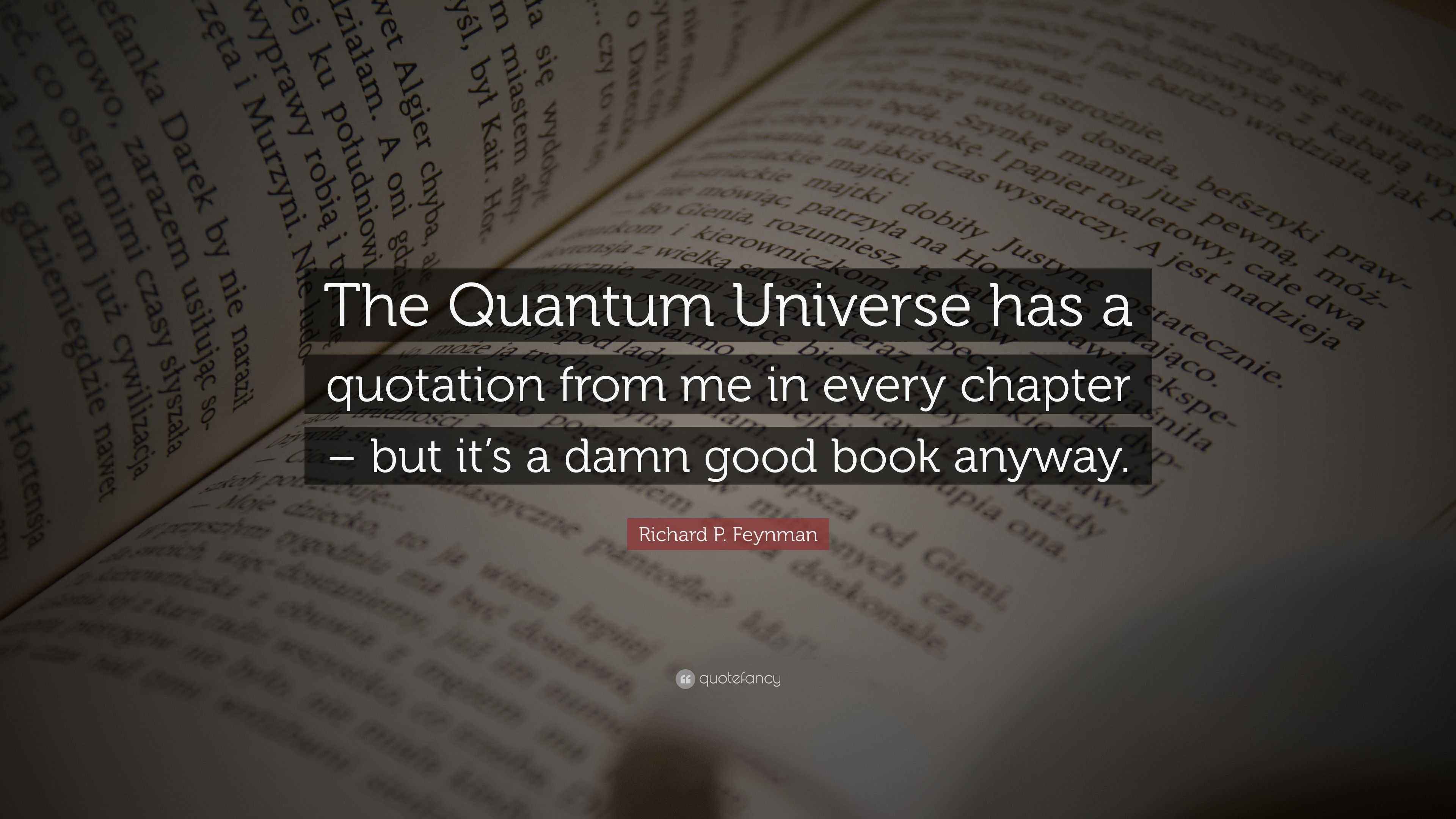 Richard P. Feynman Quote: “The Quantum Universe has a quotation from me ...