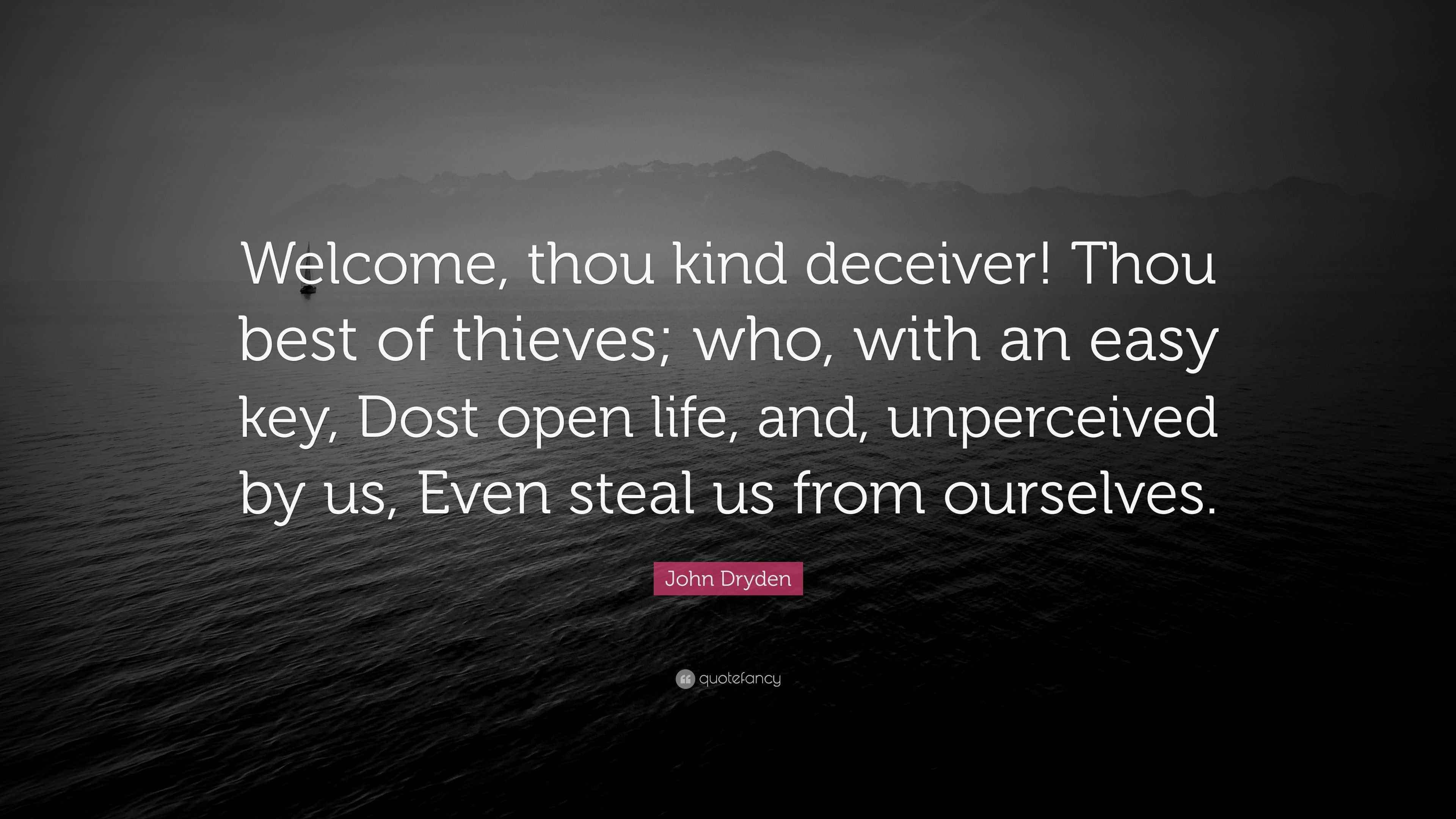 John Dryden Quote: “Welcome, thou kind deceiver! Thou best of thieves ...