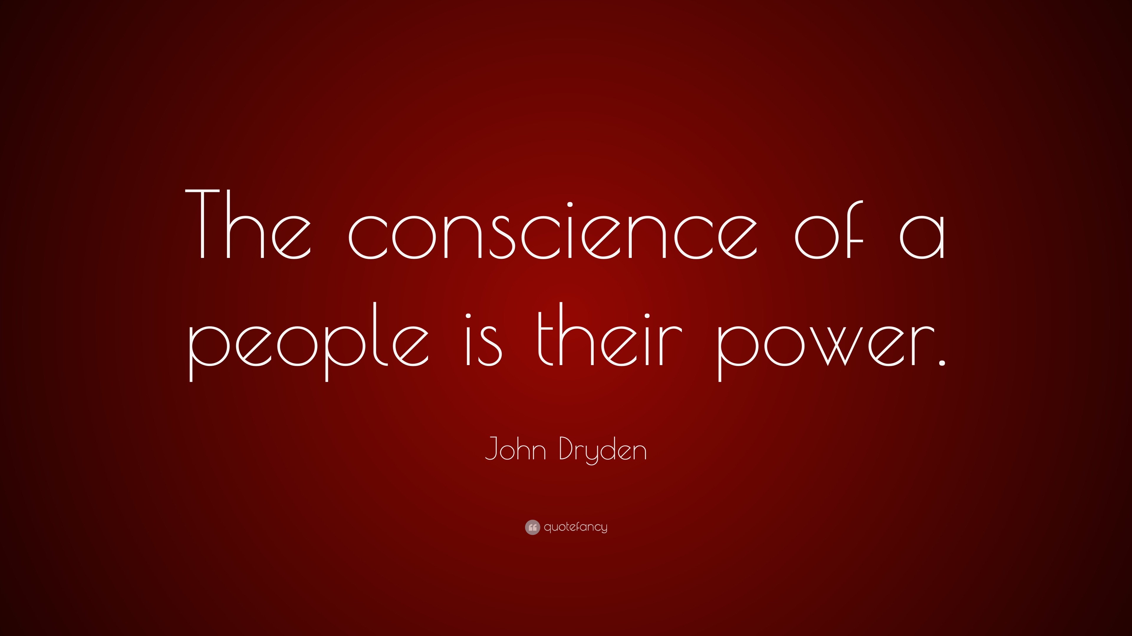 John Dryden Quote: “The conscience of a people is their power.”