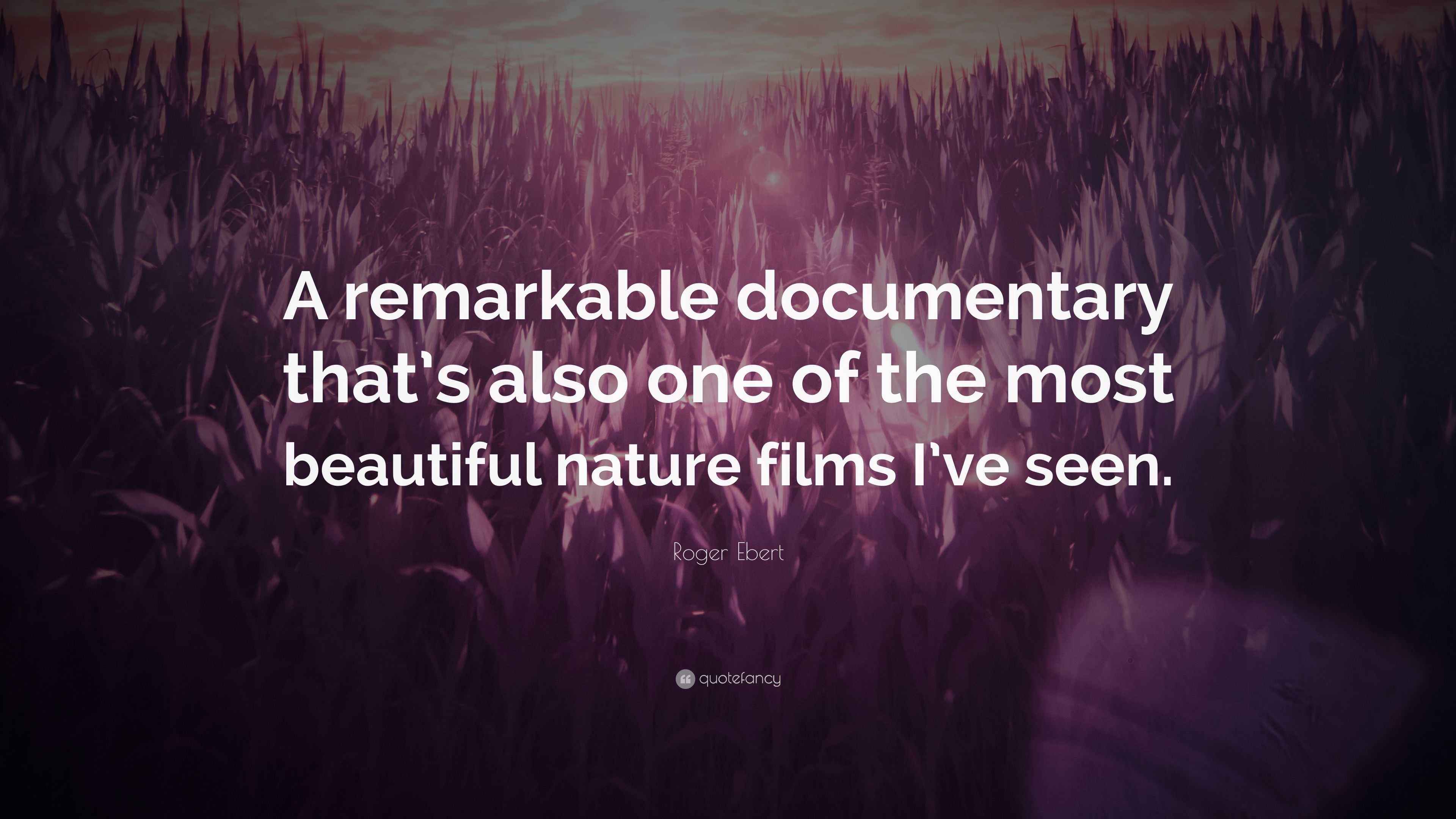 Roger Ebert Quote: “A remarkable documentary that’s also one of the ...