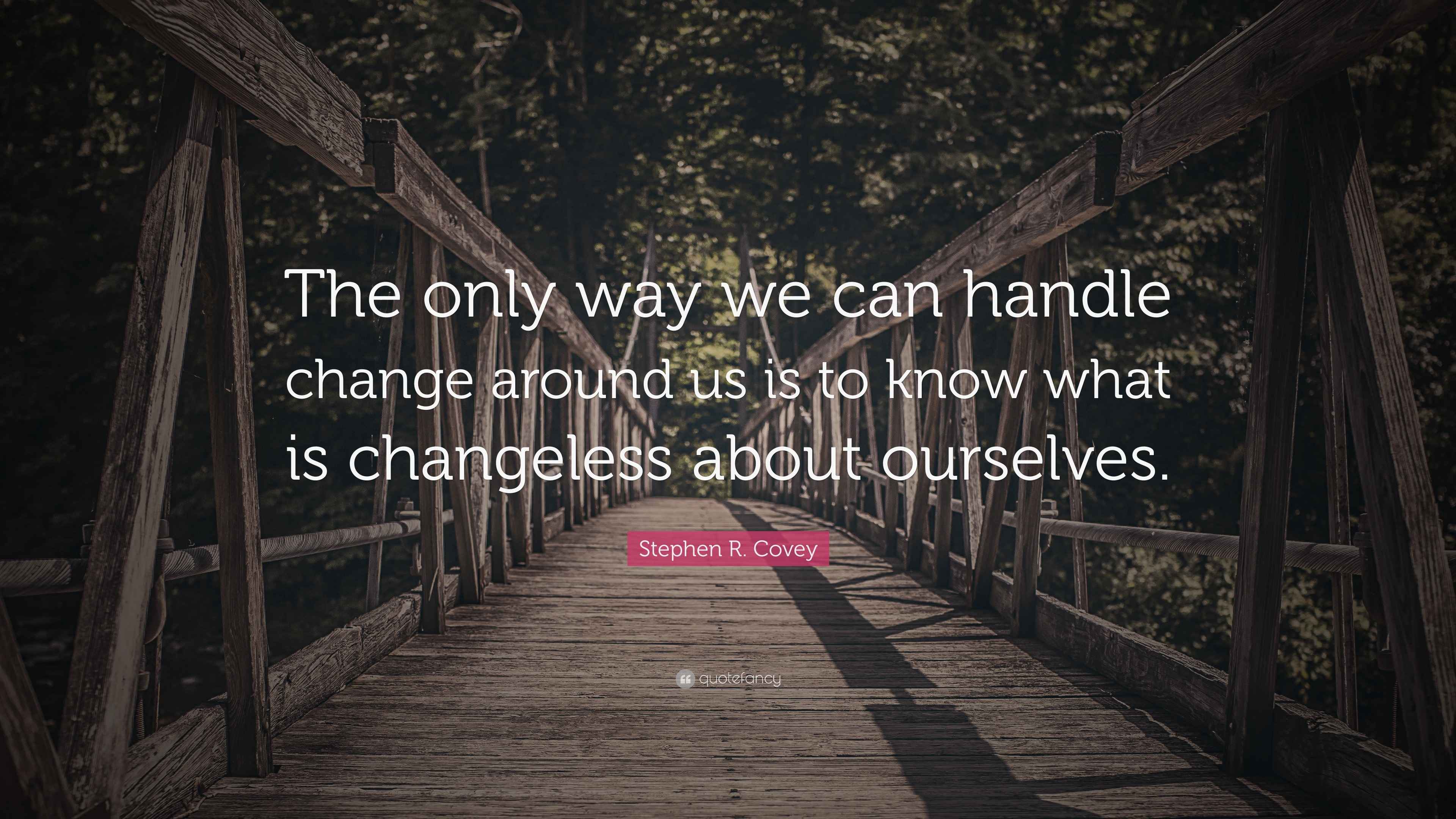Stephen R. Covey Quote: “The only way we can handle change around us is ...