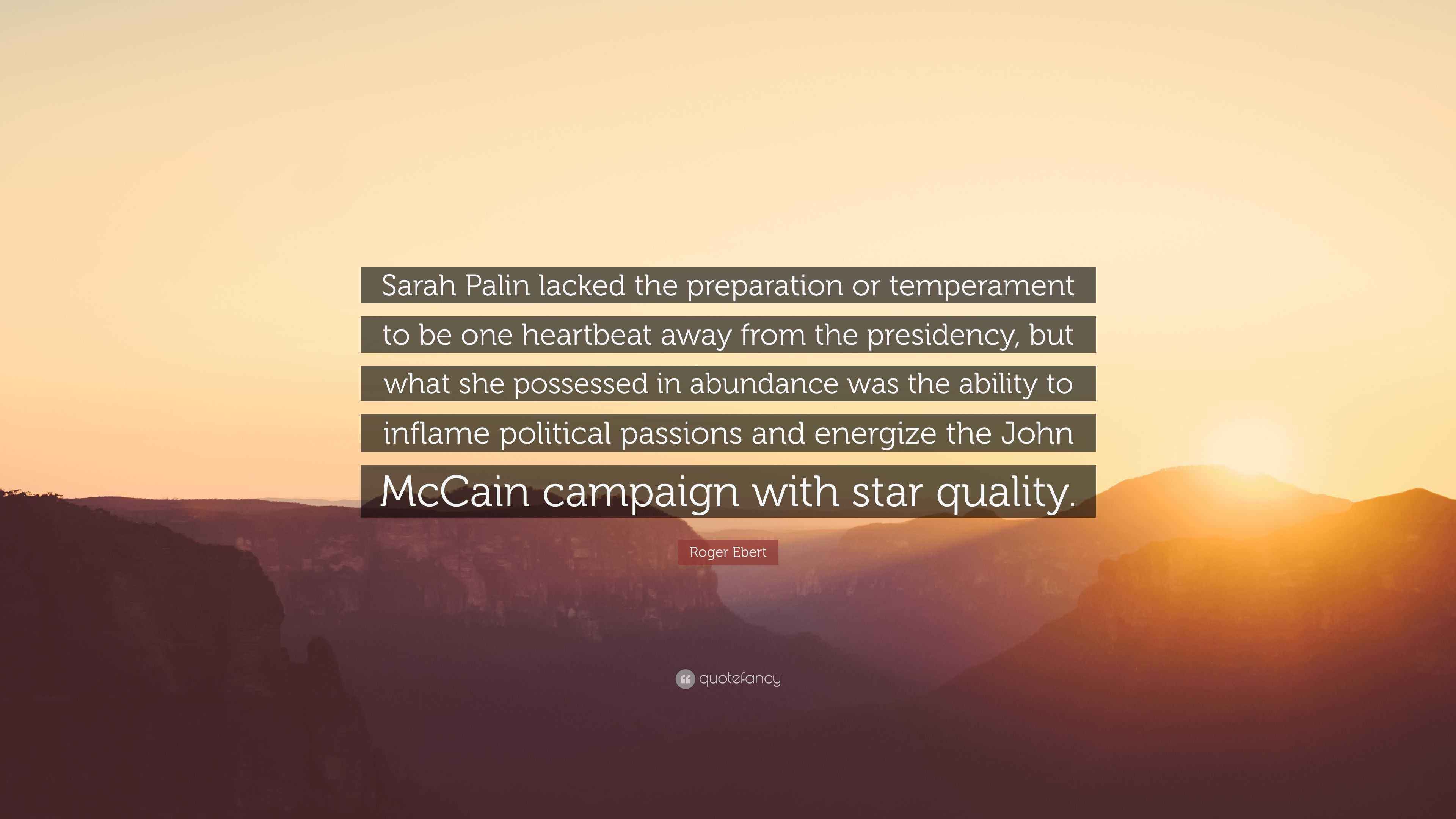 Roger Ebert Quote: “Sarah Palin lacked the preparation or temperament ...