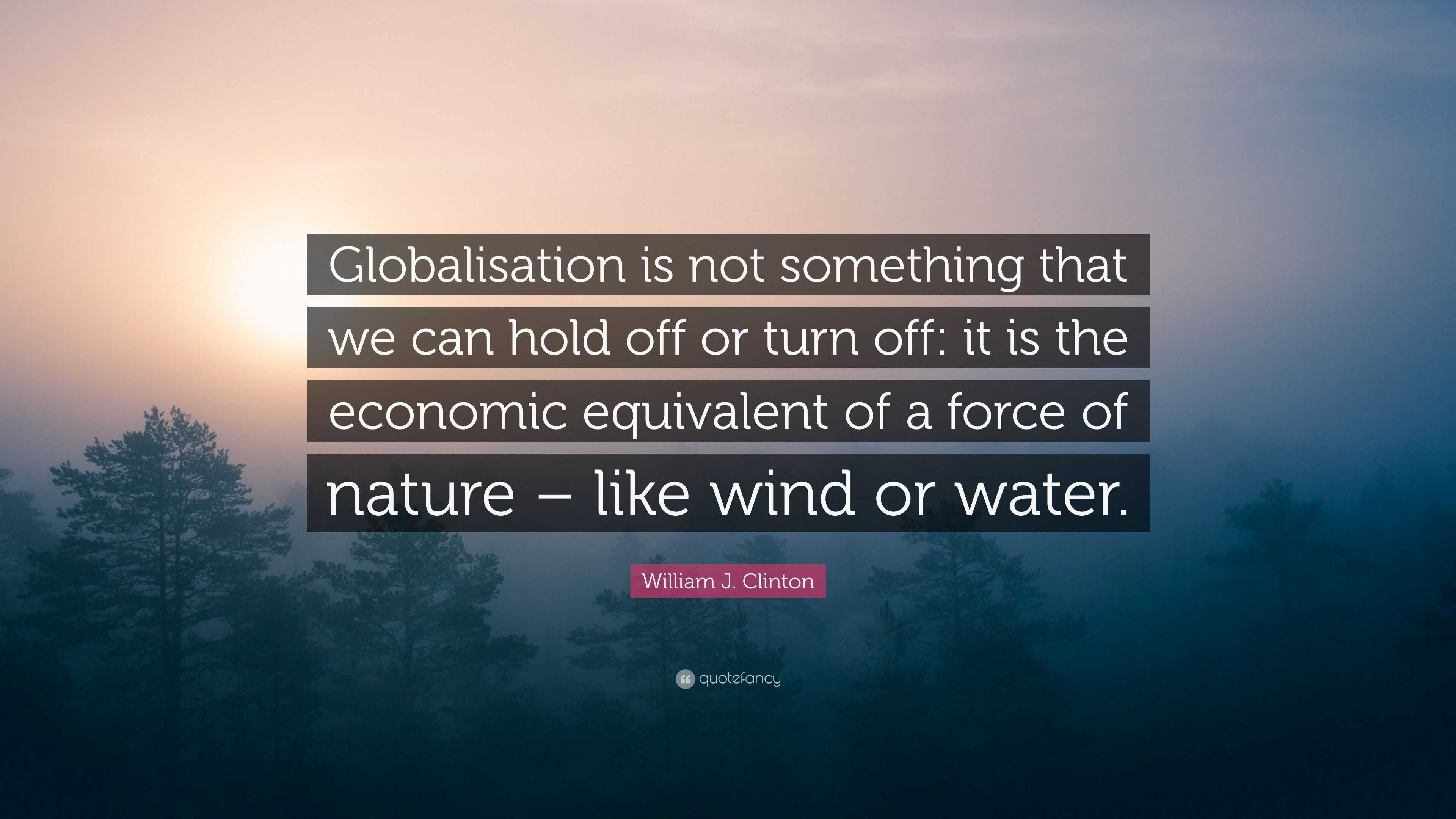 William J. Clinton Quote: “Globalisation is not something that we can ...