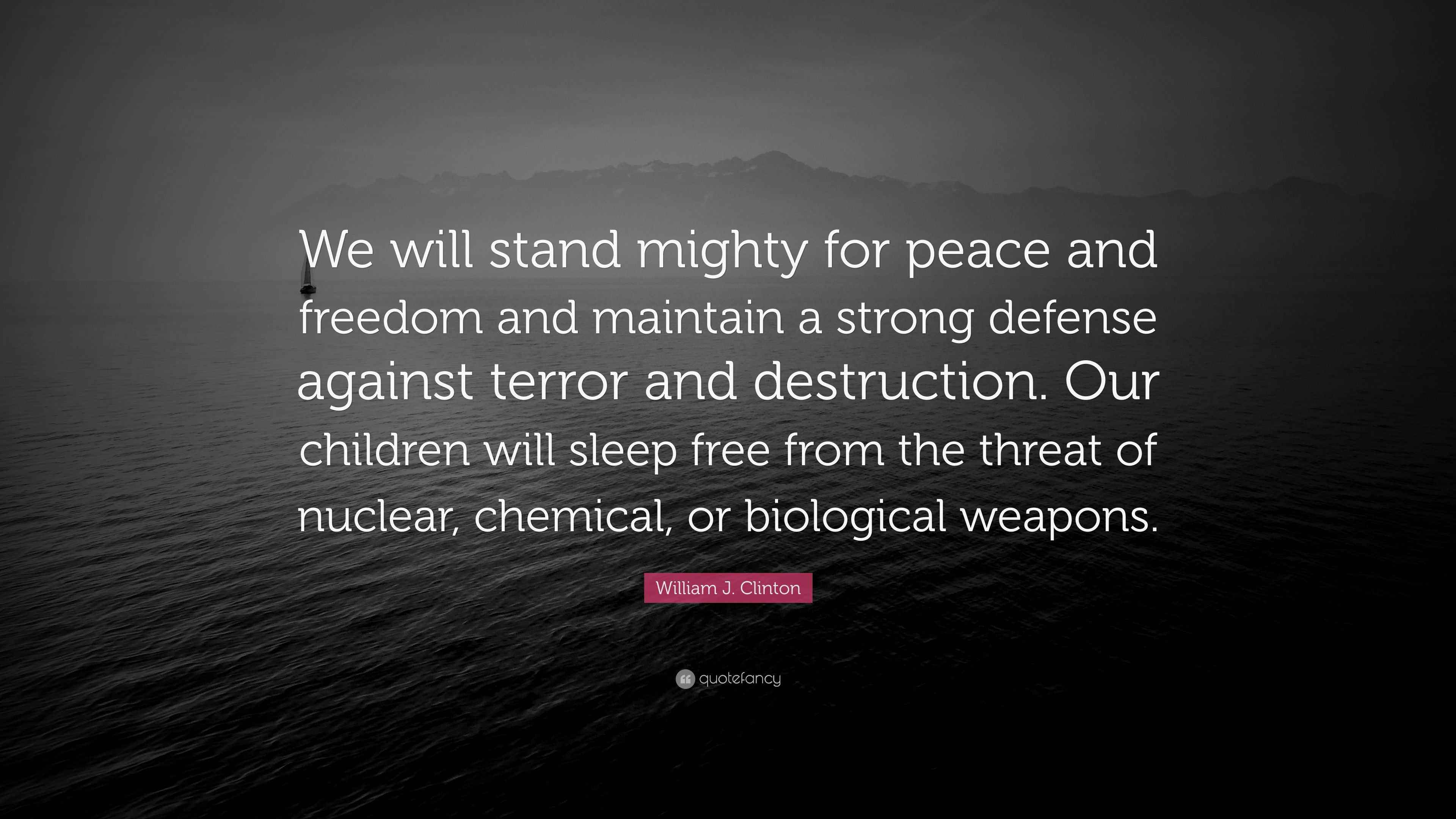 William J. Clinton Quote: “We will stand mighty for peace and freedom ...