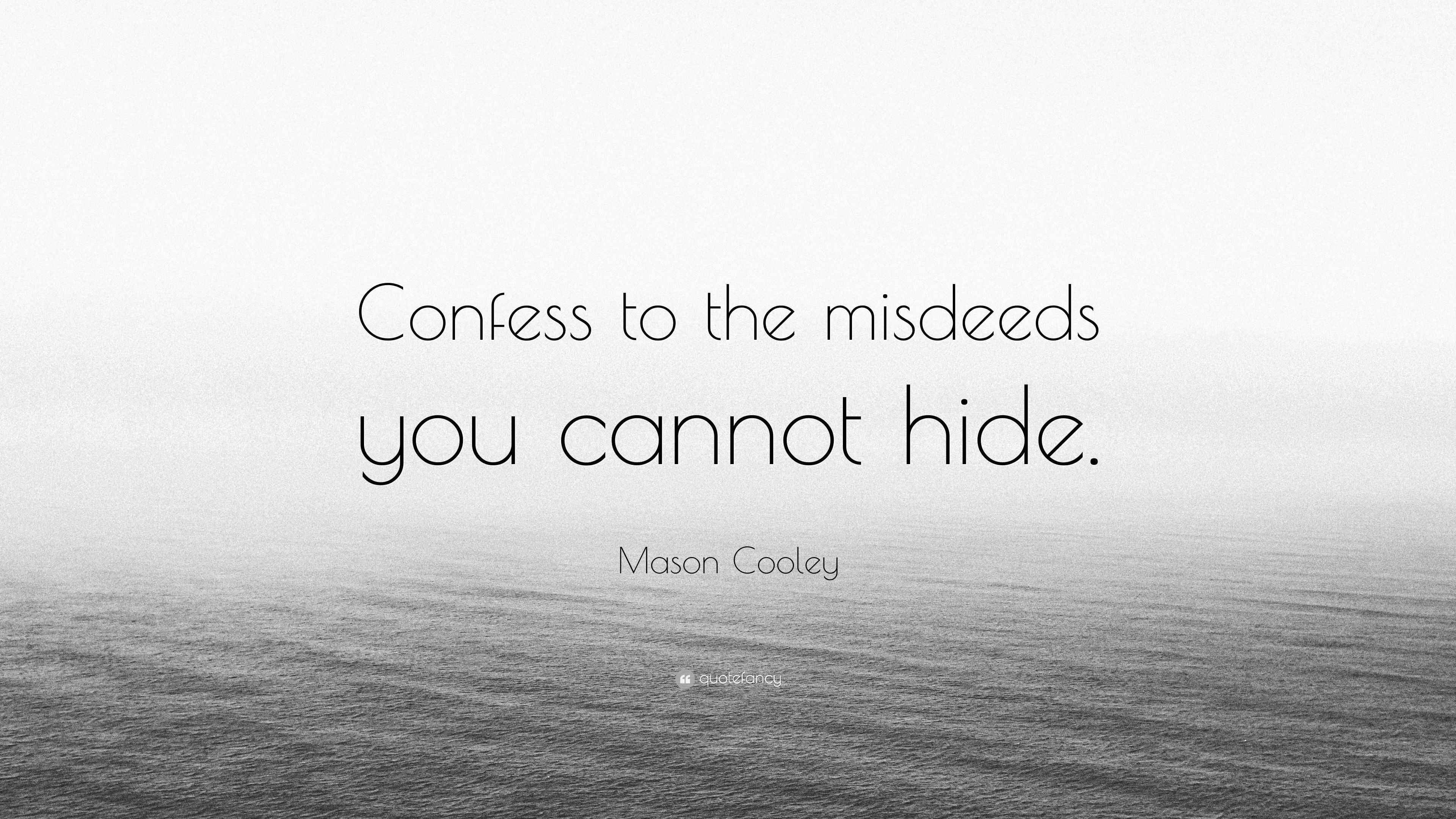 Mason Cooley Quote: “Confess to the misdeeds you cannot hide.”