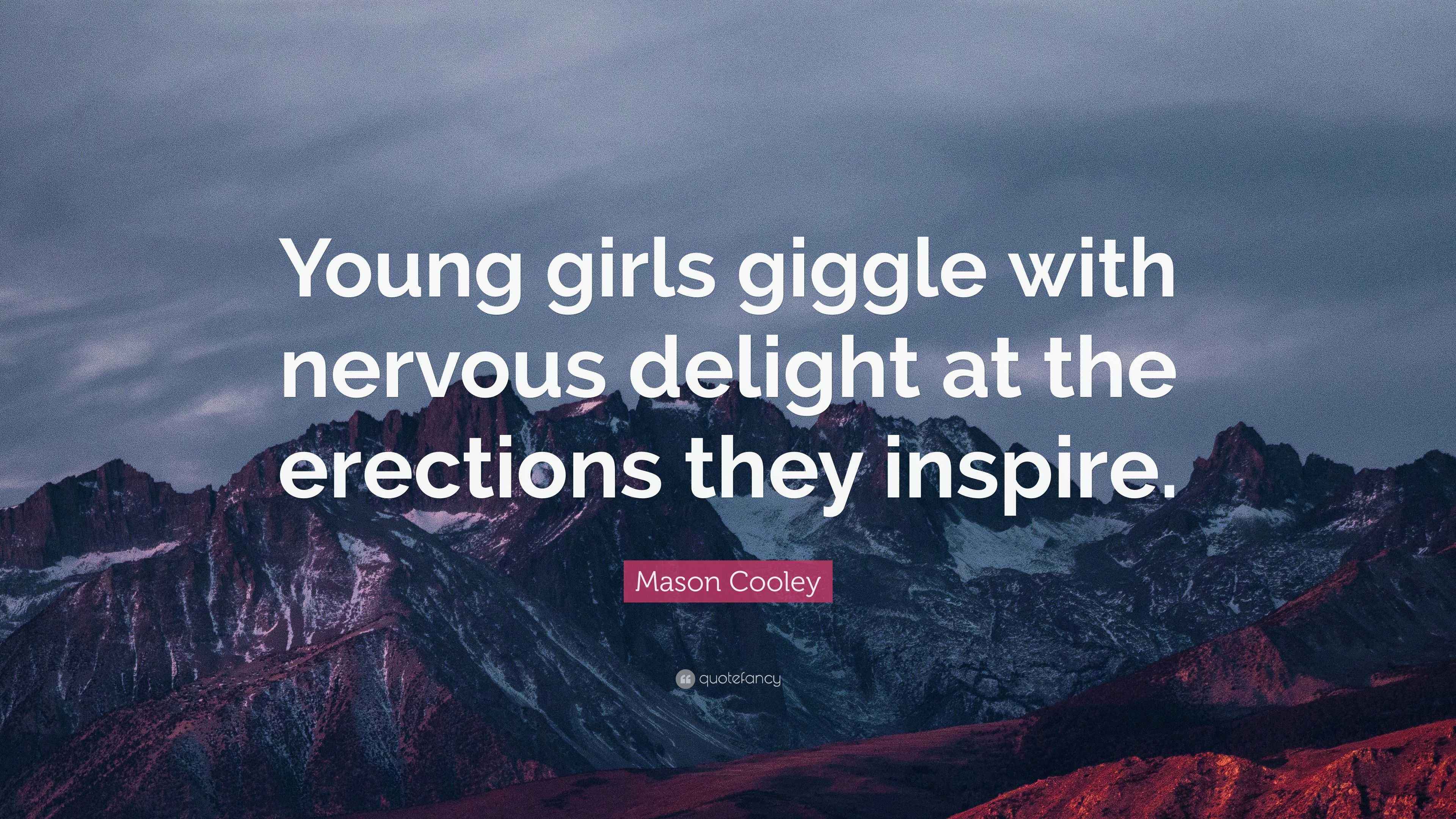 Mason Cooley Quote: “Young girls giggle with nervous delight at the ...