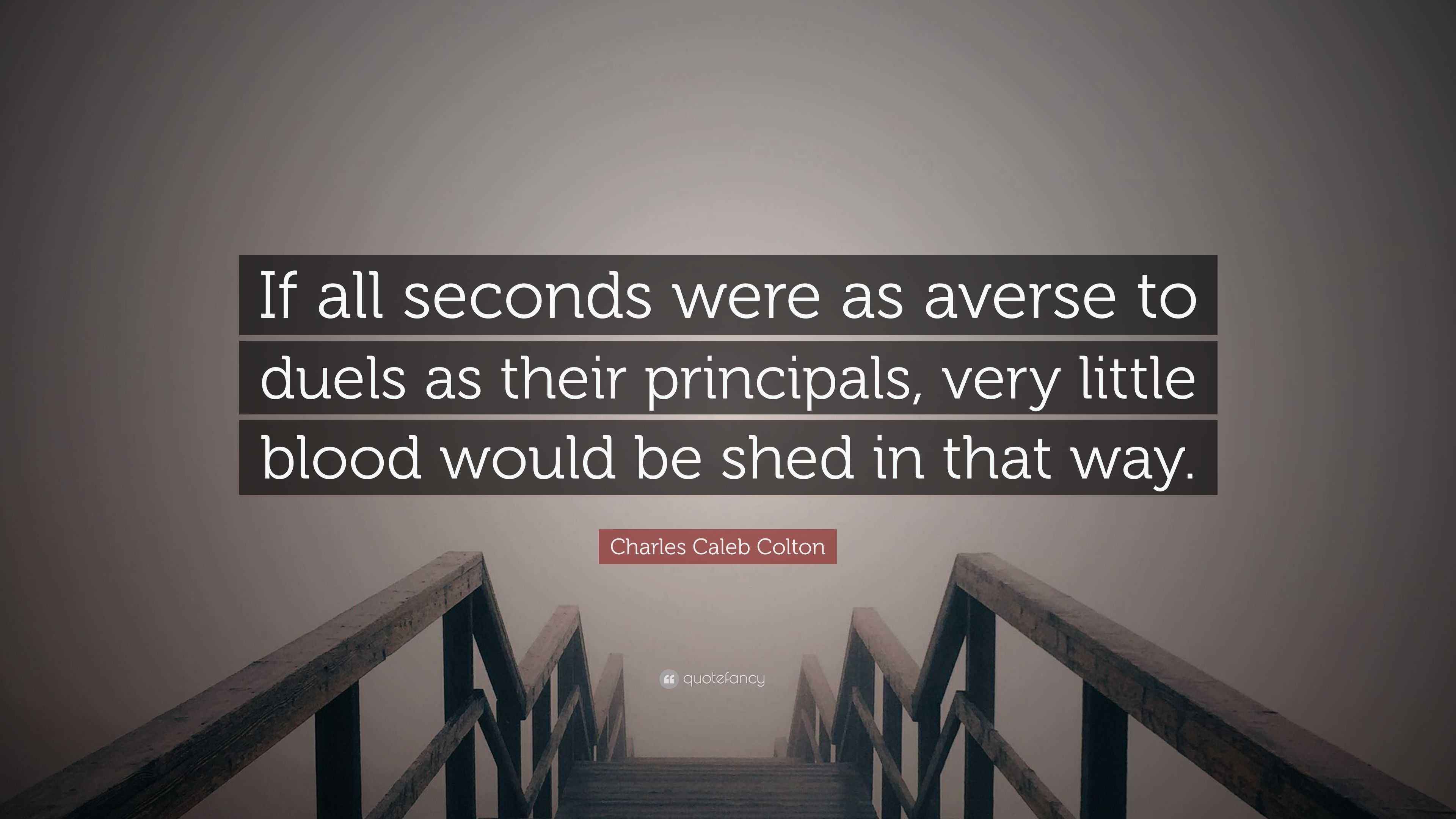 Charles Caleb Colton Quote: “If all seconds were as averse to duels as ...