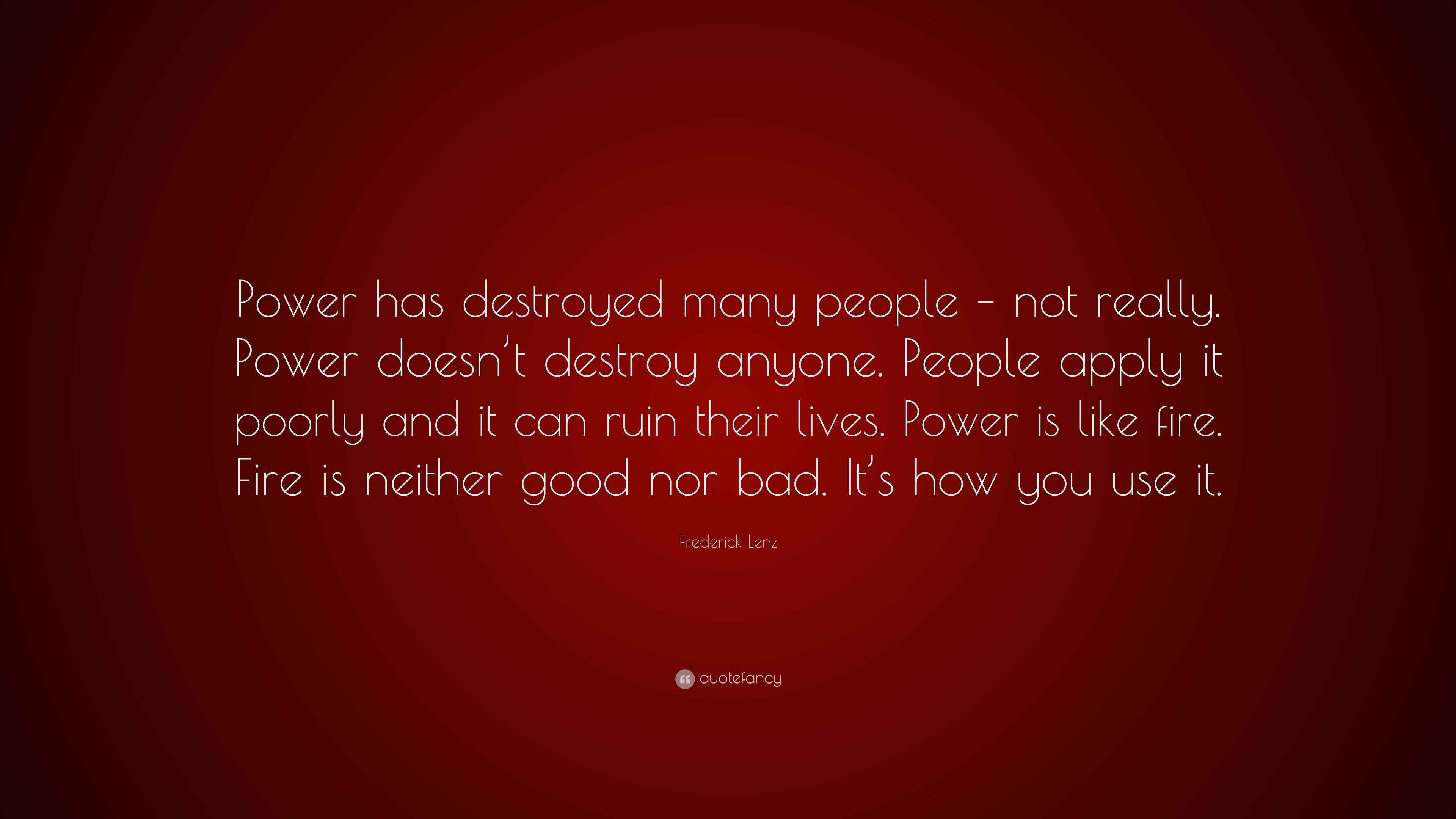 Frederick Lenz Quote: “Power has destroyed many people – not really ...