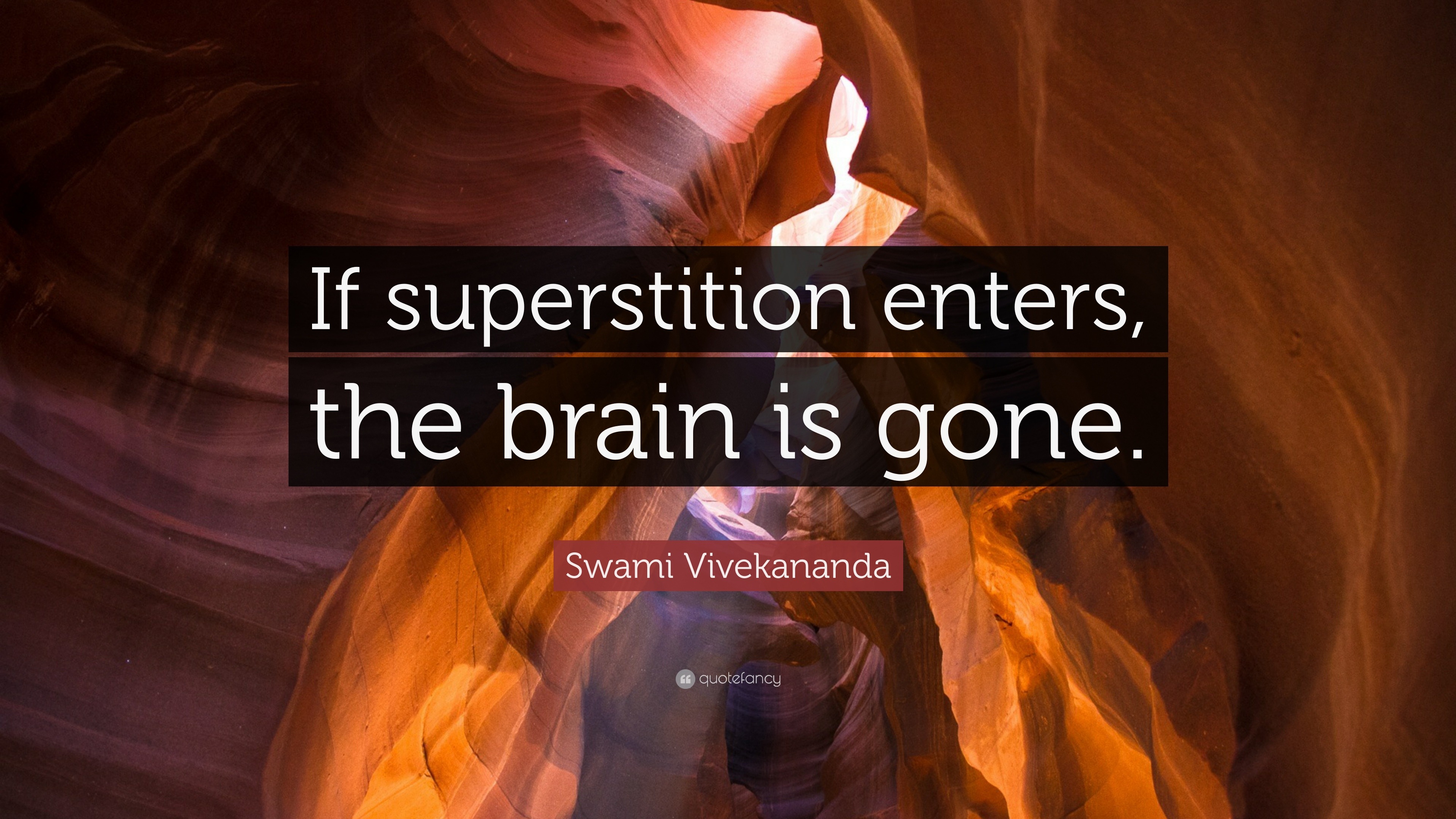 Swami Vivekananda Quote: “If superstition enters, the brain is gone.”