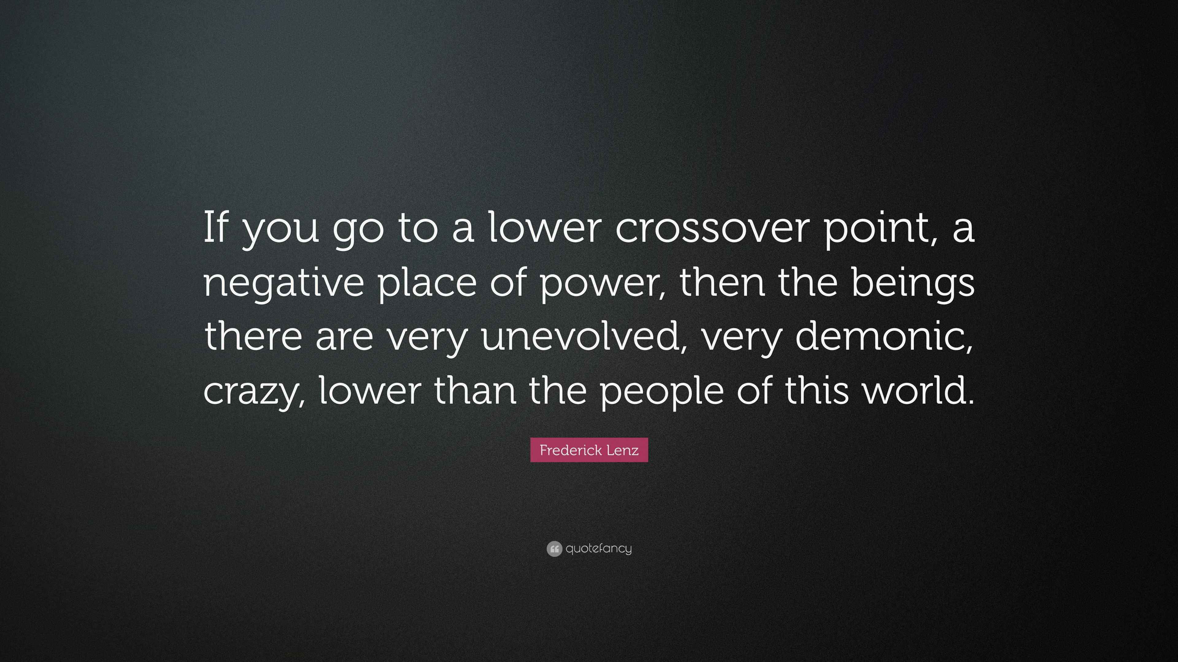 Frederick Lenz Quote: “If you go to a lower crossover point, a negative ...