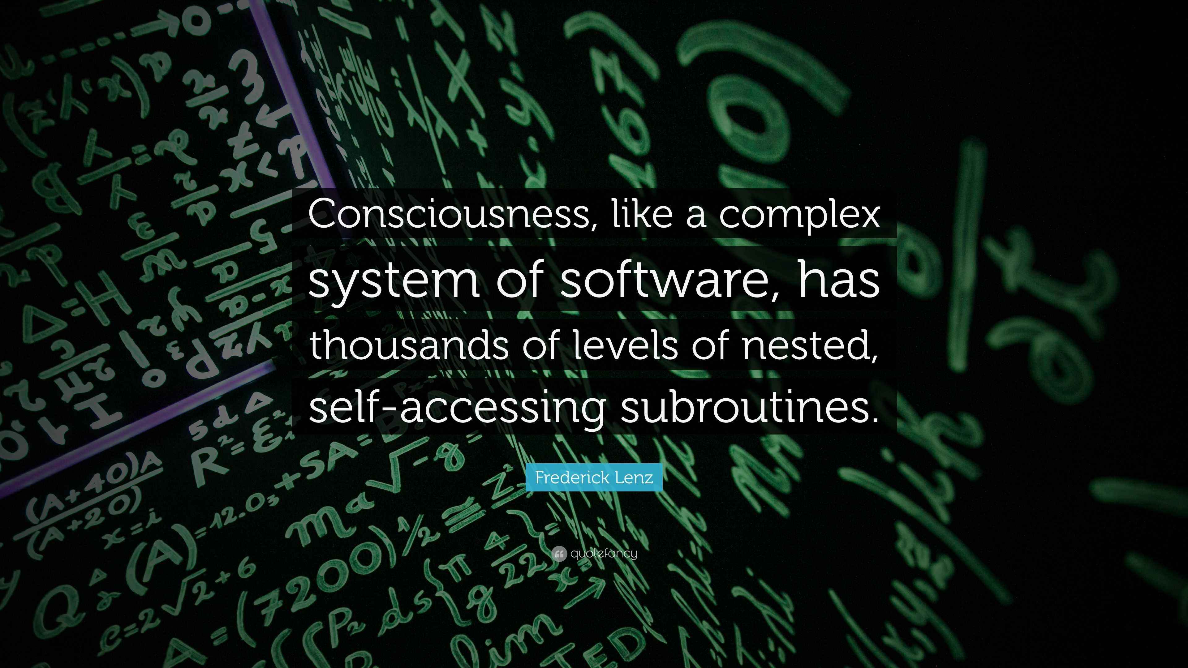 Frederick Lenz Quote: “Consciousness, like a complex system of software ...