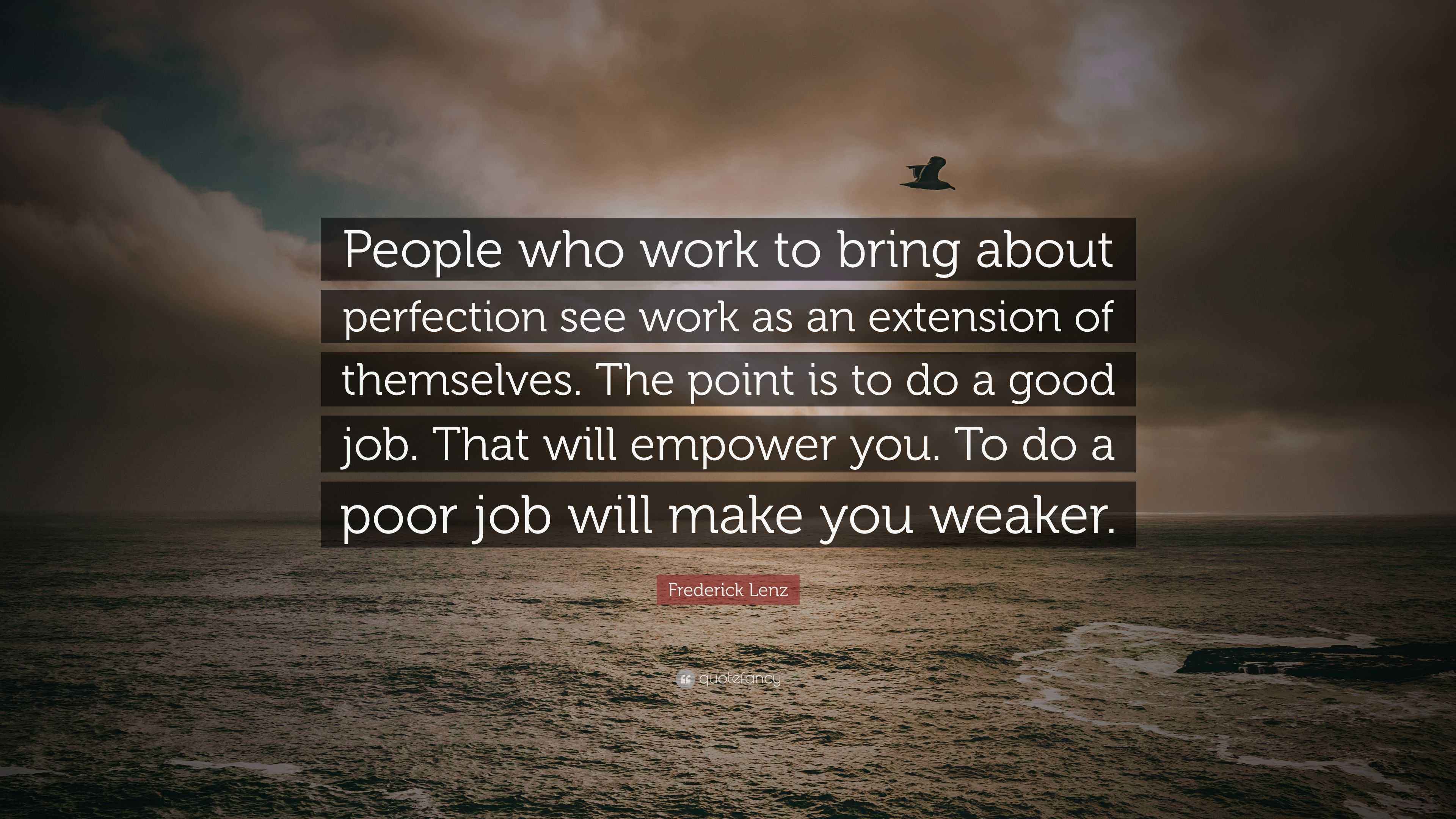 Frederick Lenz Quote: “People who work to bring about perfection see ...