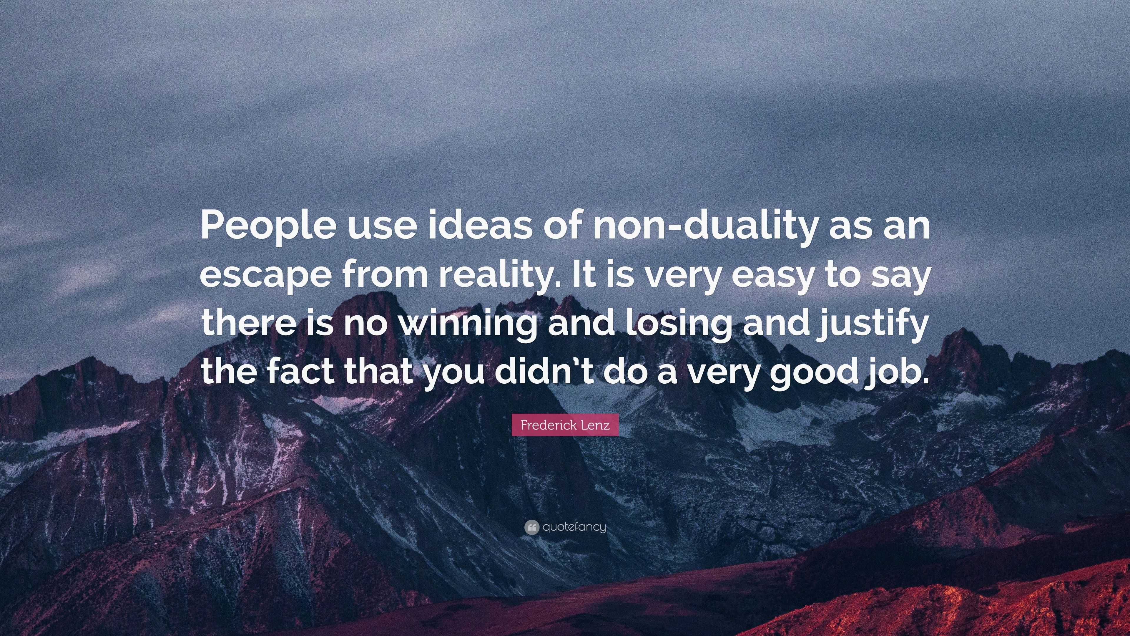 Frederick Lenz Quote: “People use ideas of non-duality as an escape ...