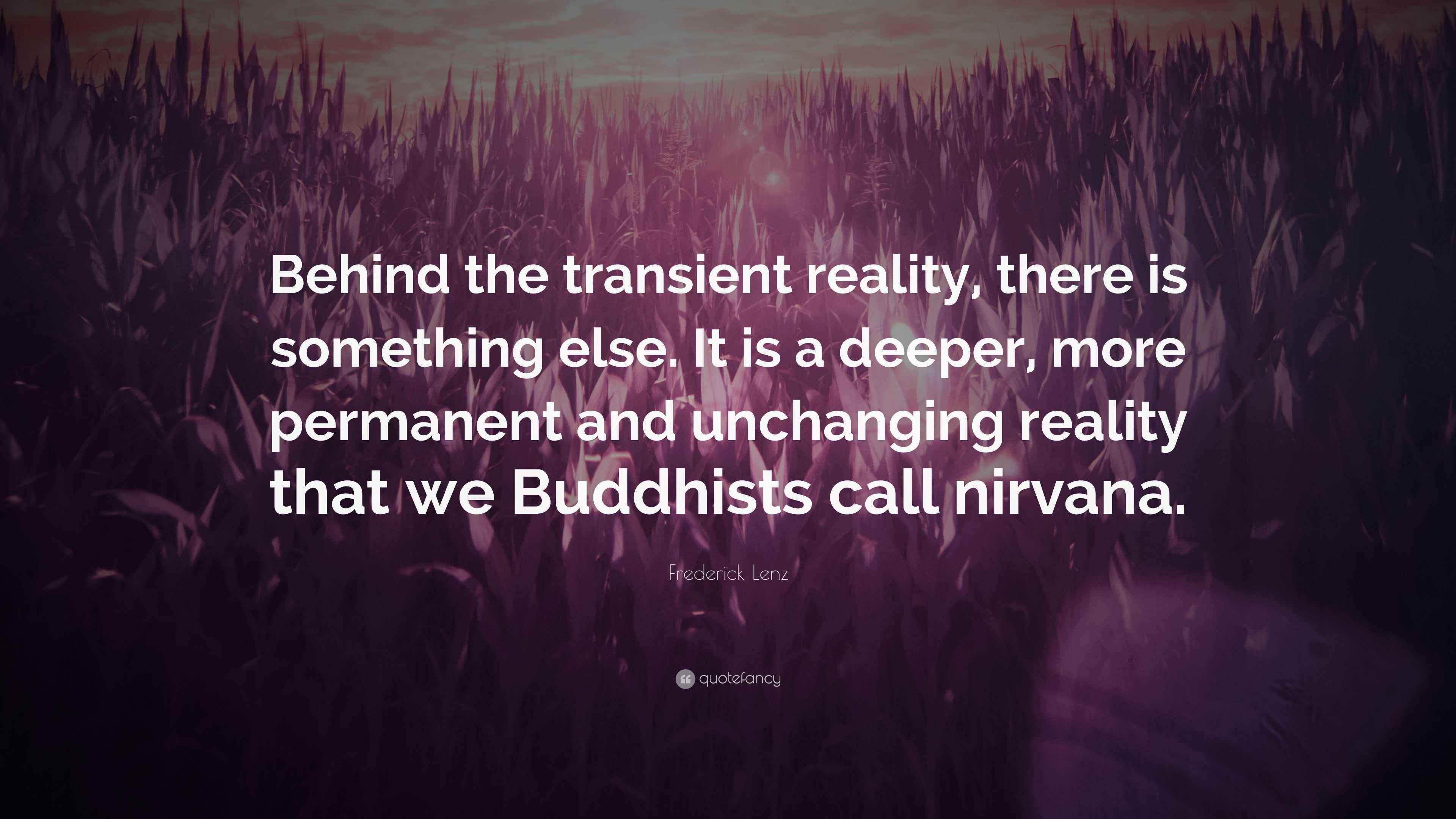 Frederick Lenz Quote: “Behind the transient reality, there is something ...
