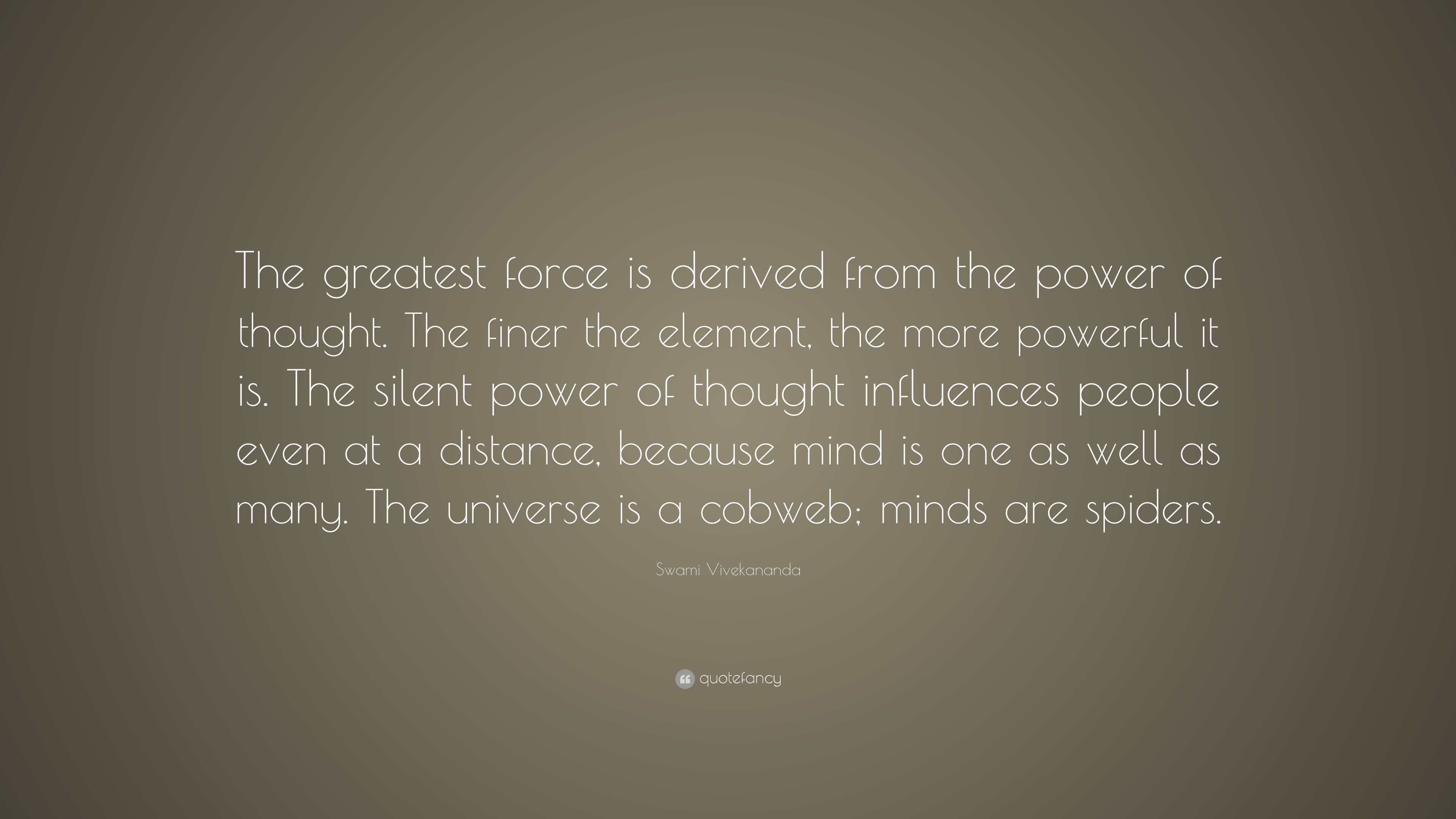 Swami Vivekananda Quote: “The greatest force is derived from the power ...