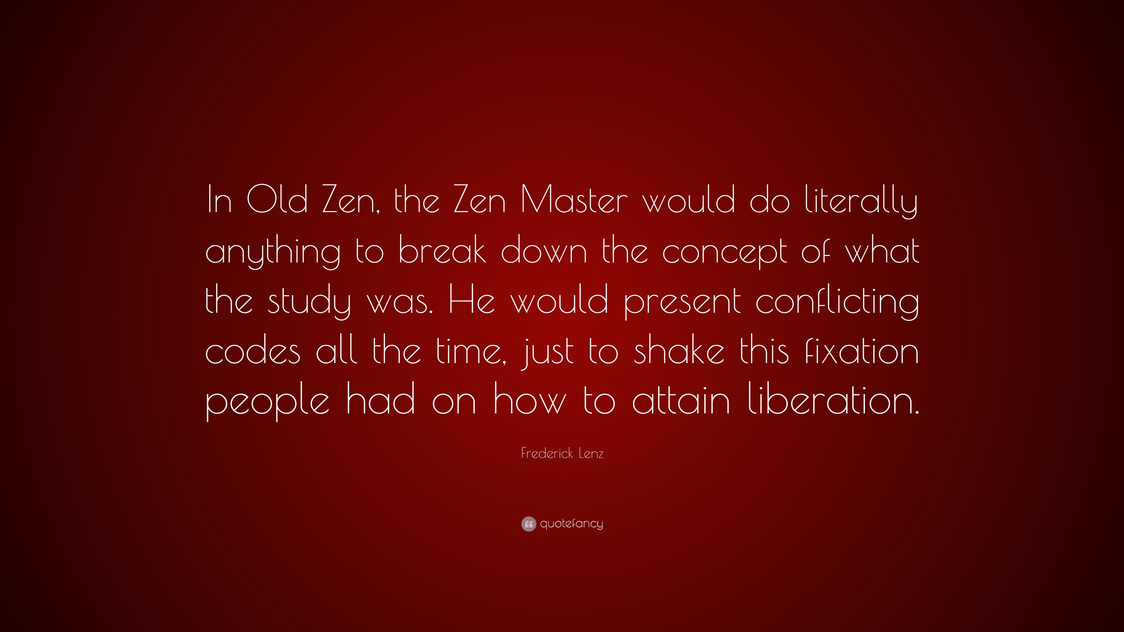 Frederick Lenz Quote: “In Old Zen, the Zen Master would do literally ...