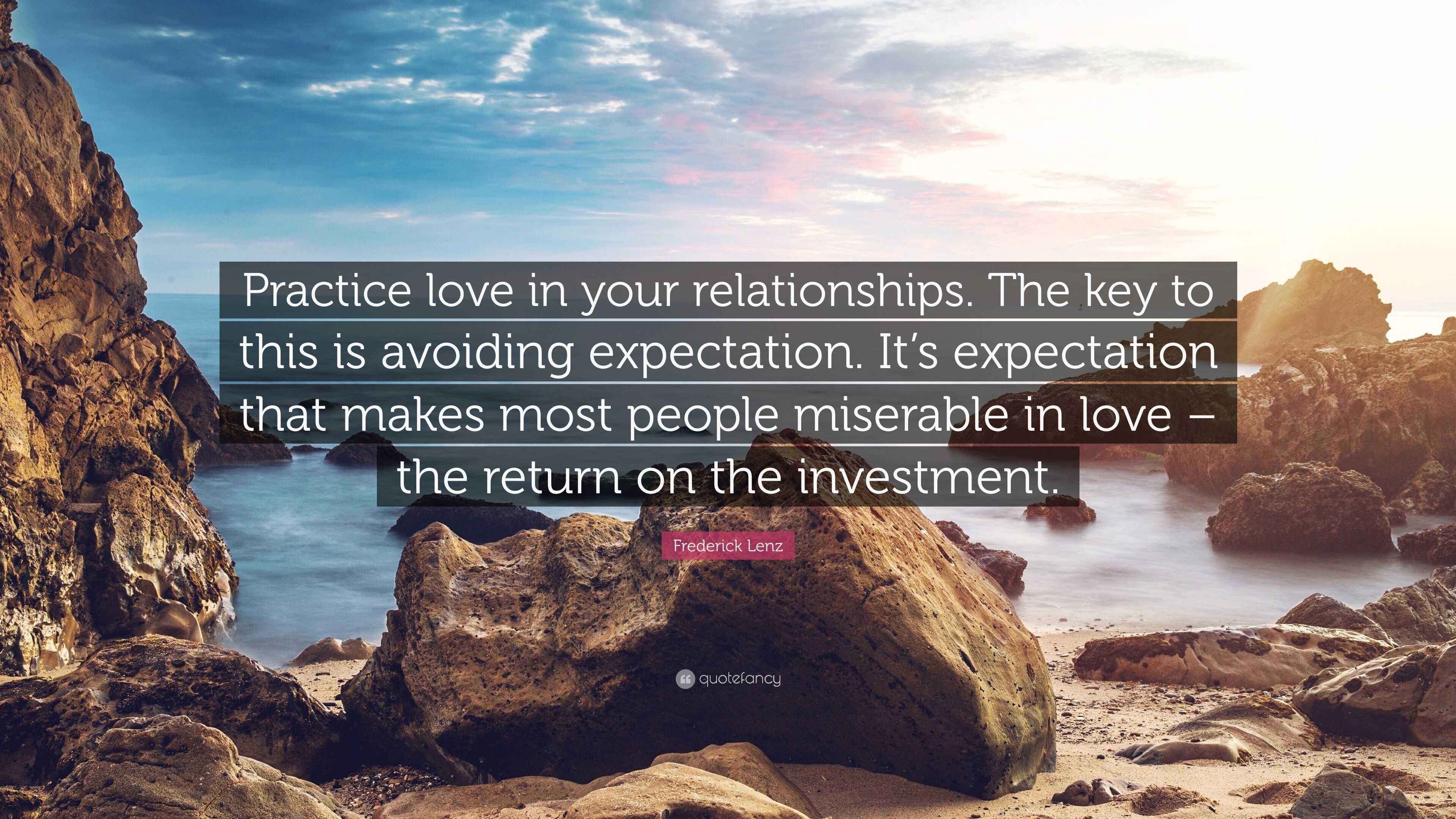 Frederick Lenz Quote: “Practice love in your relationships. The key to ...