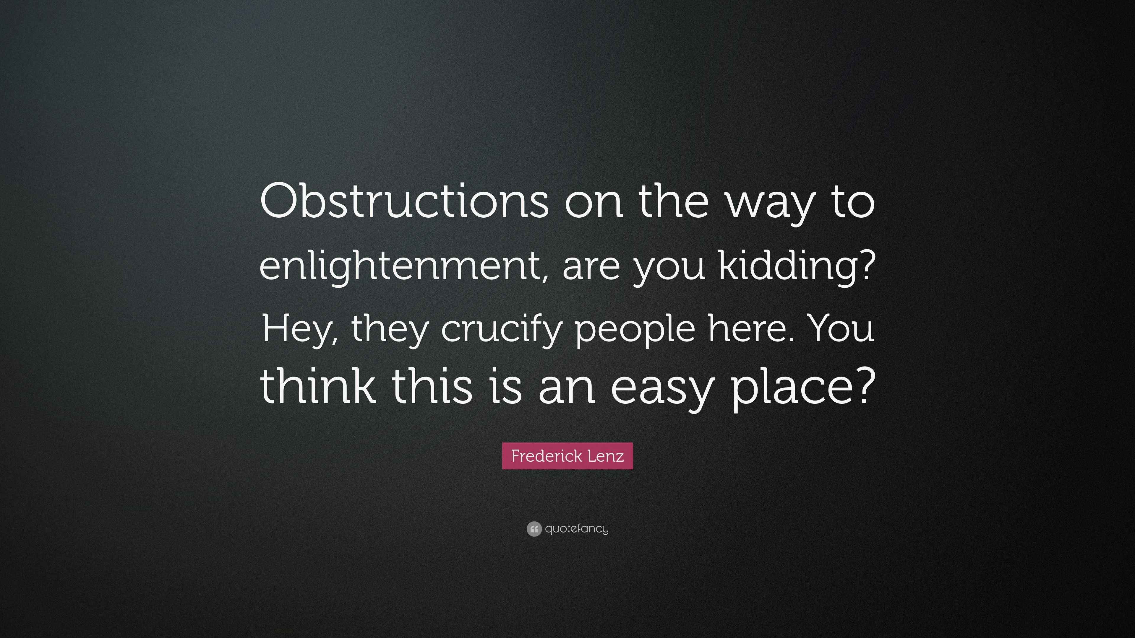 Frederick Lenz Quote: “Obstructions on the way to enlightenment, are ...