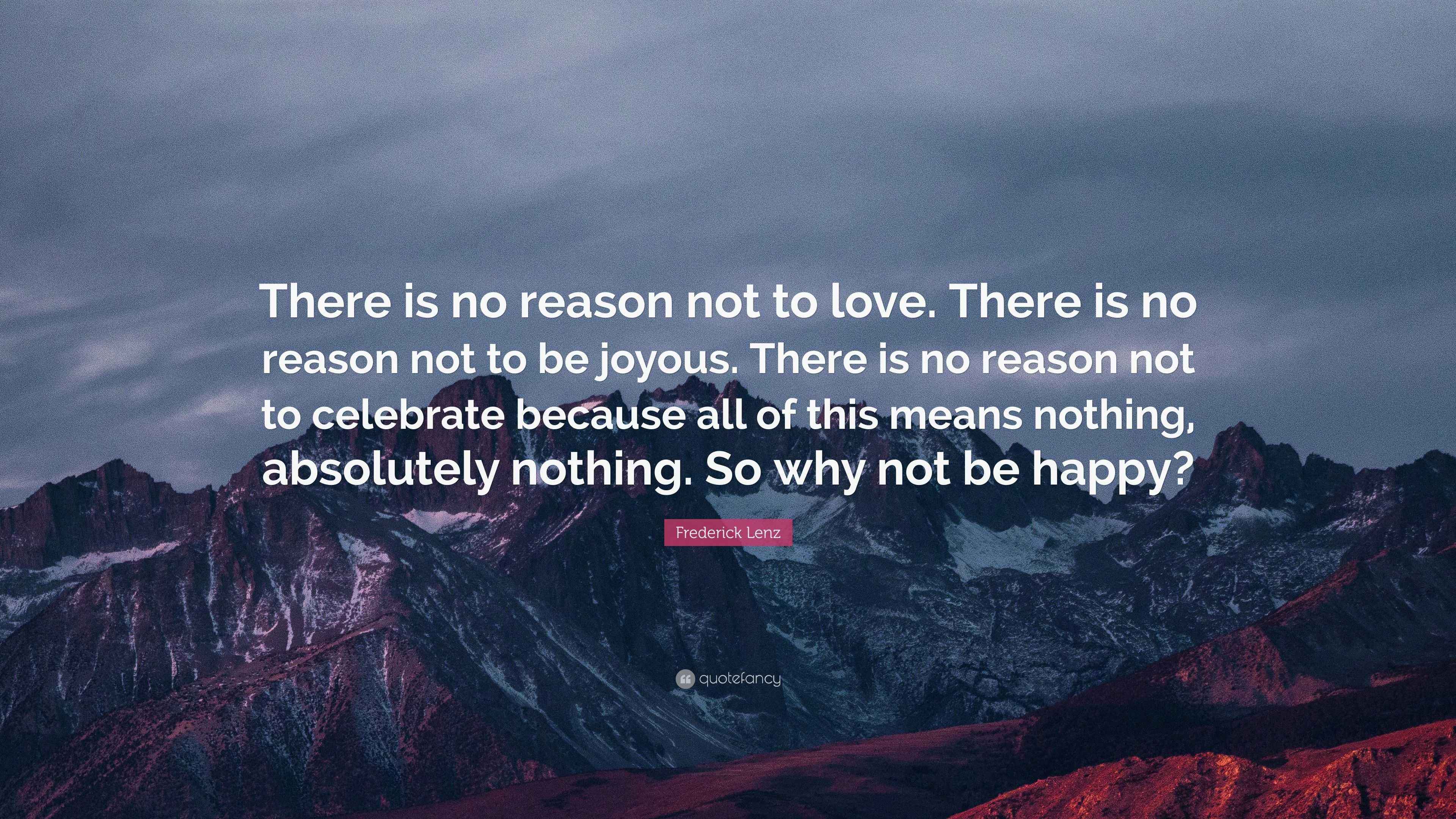 Frederick Lenz Quote: “There is no reason not to love. There is no ...