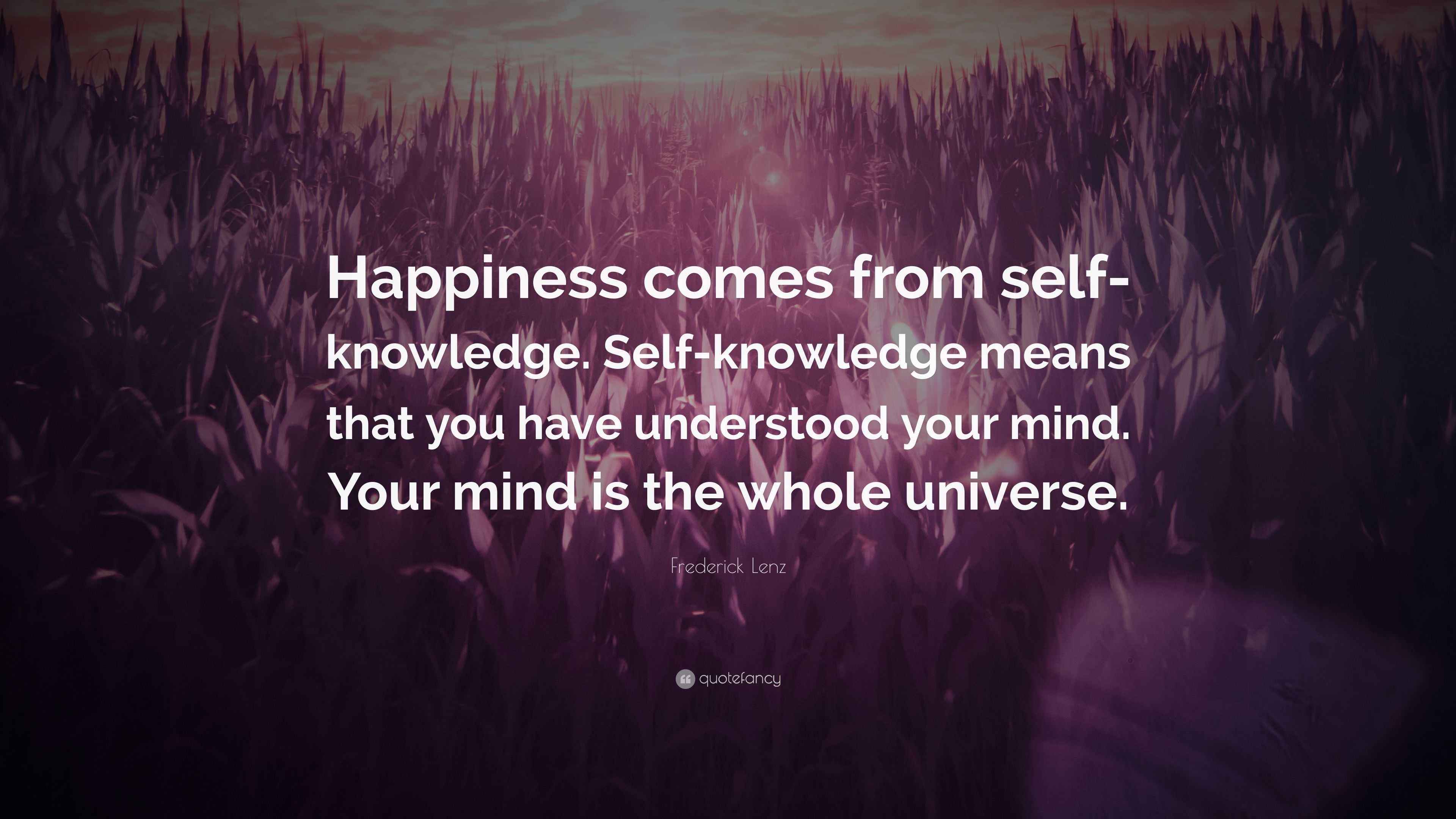 Frederick Lenz Quote: “Happiness comes from self-knowledge. Self ...