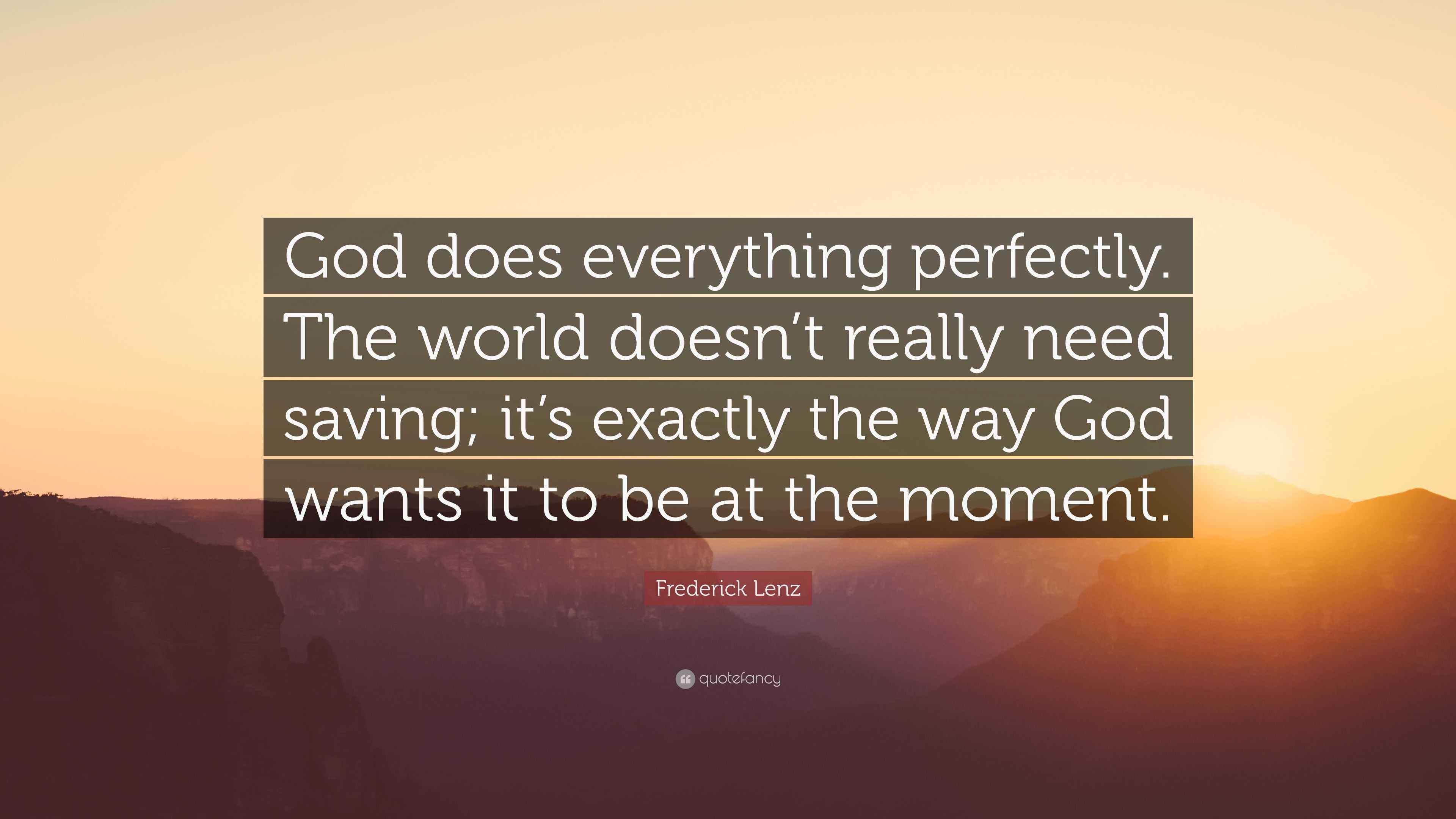 Frederick Lenz Quote: “God does everything perfectly. The world doesn’t ...