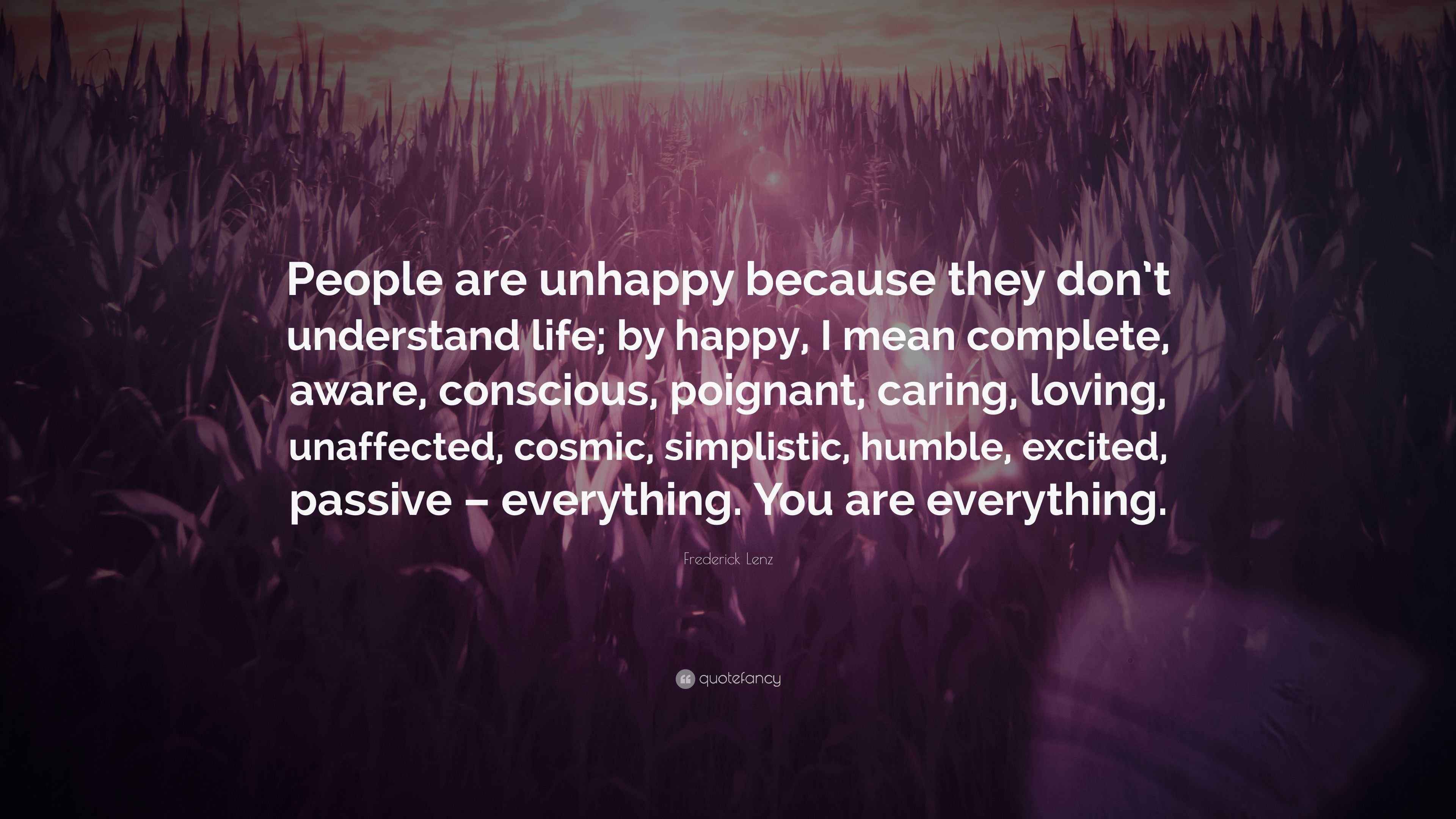 Frederick Lenz Quote: “People are unhappy because they don’t understand ...