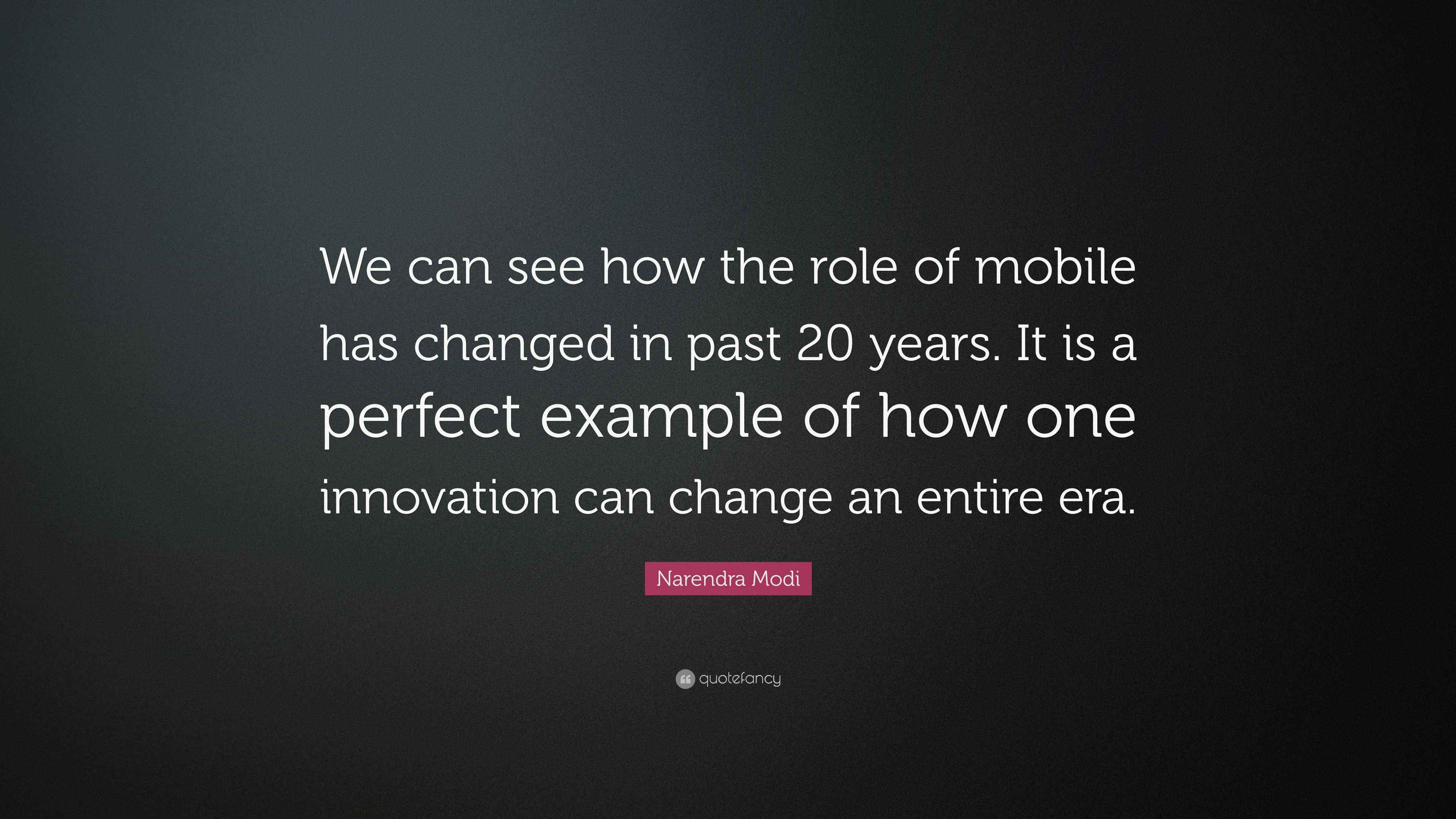 Narendra Modi Quote: “We can see how the role of mobile has changed in ...