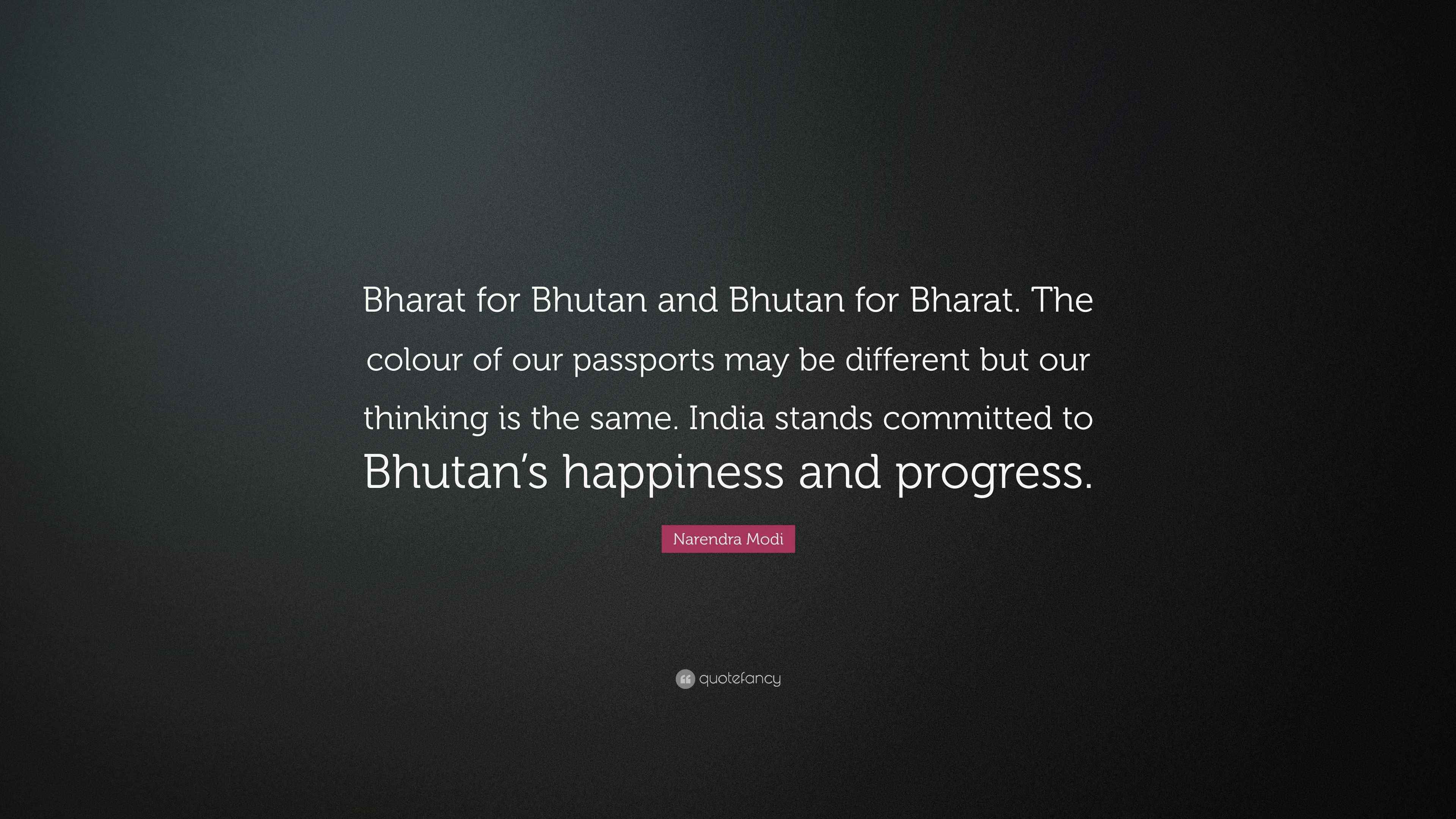 Narendra Modi Quote: “Bharat for Bhutan and Bhutan for Bharat. The ...