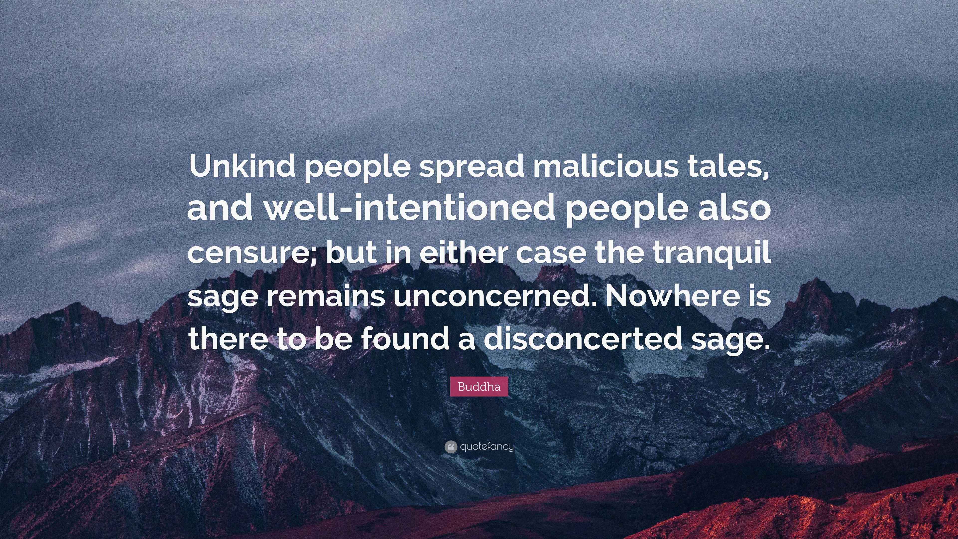 Buddha Quote: “Unkind people spread malicious tales, and well ...